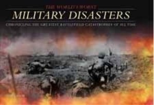 The World's Worst Military Disasters - Chronicling the Greatest ...