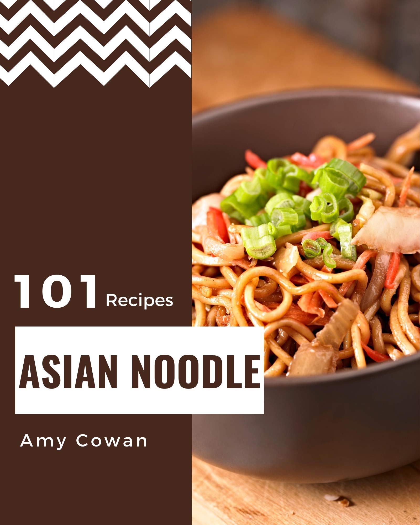 101 Asian Noodle Recipes: Explore Asian Noodle Cookbook NOW! by Amy ...