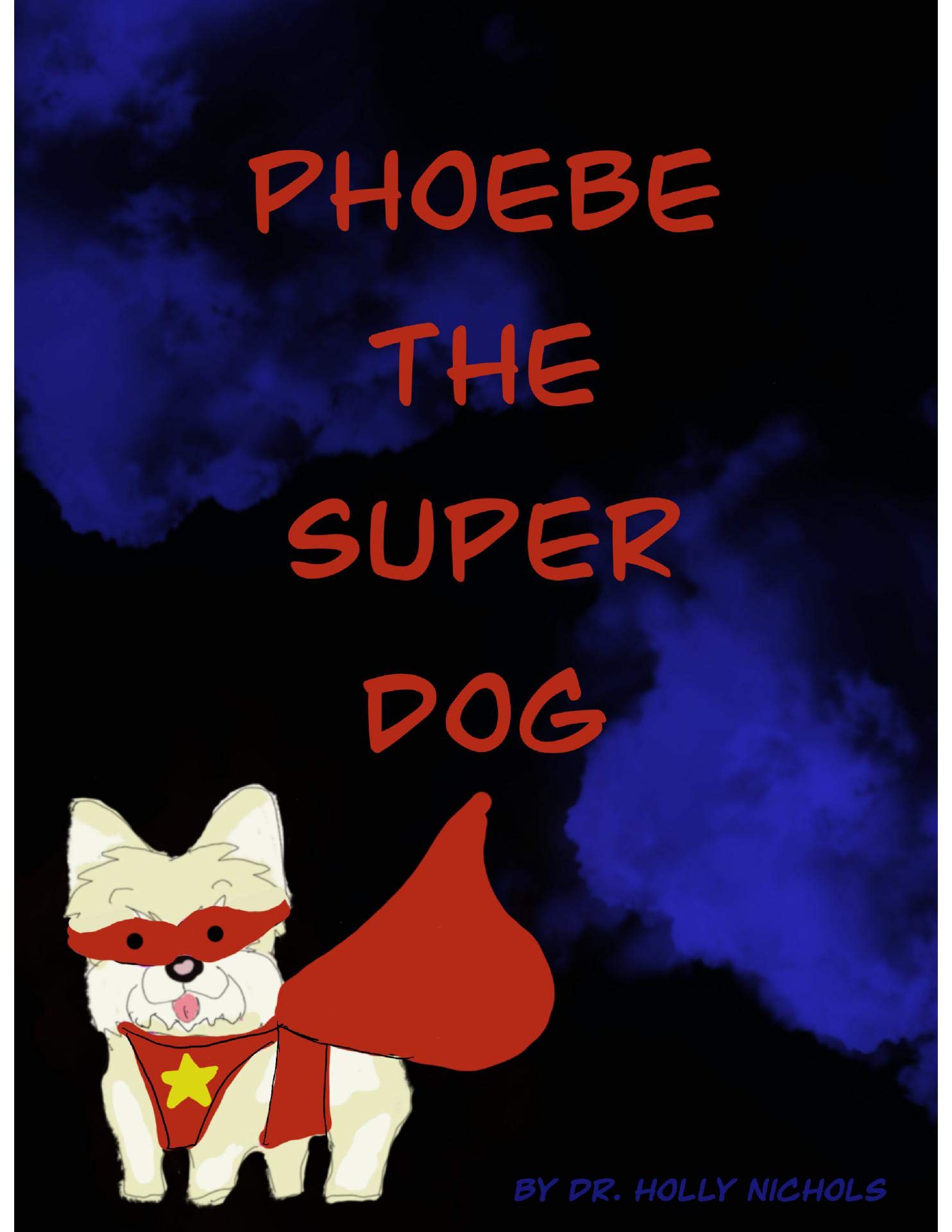Phoebe The Super Dog by Dr. Holly Nichols | Goodreads