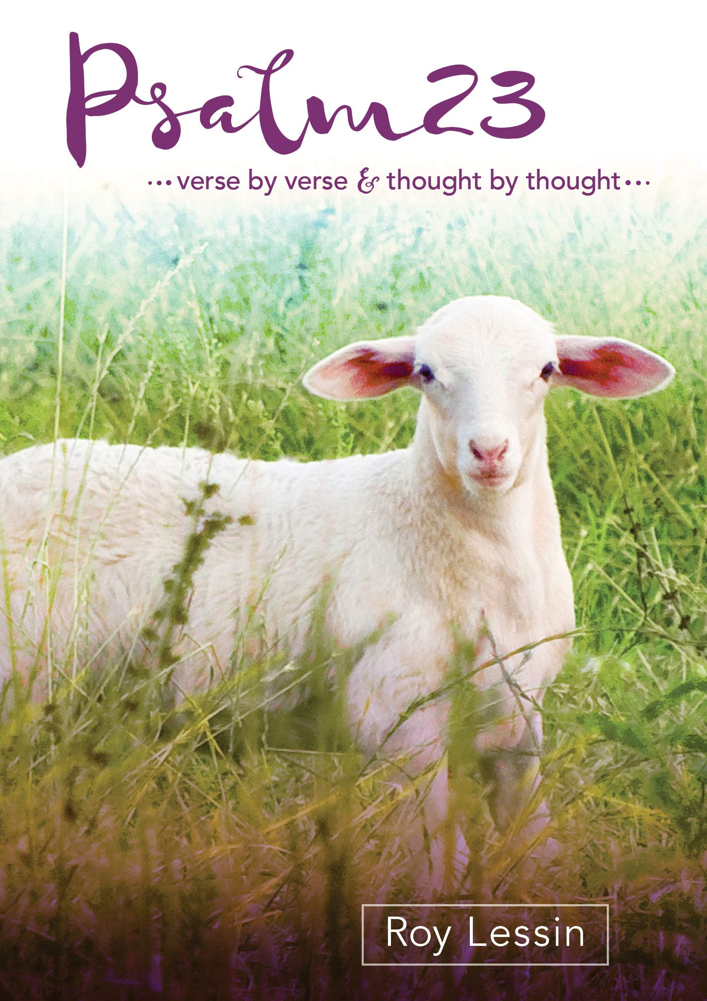 Psalm 23: Verse by Verse & Thought by Thought by Roy Lessin | Goodreads