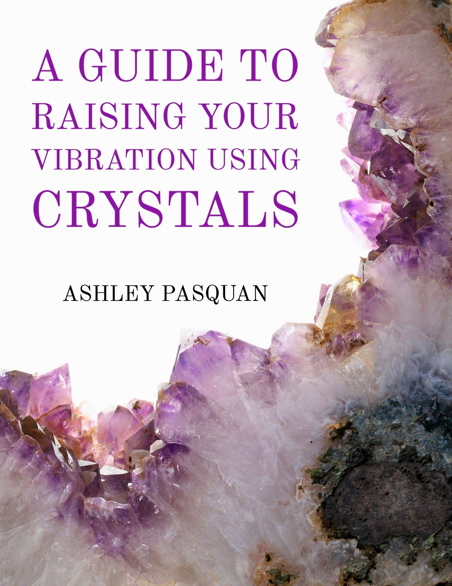 A Guide to Raising Your Vibration Using Crystals by Ashley Pasquan ...