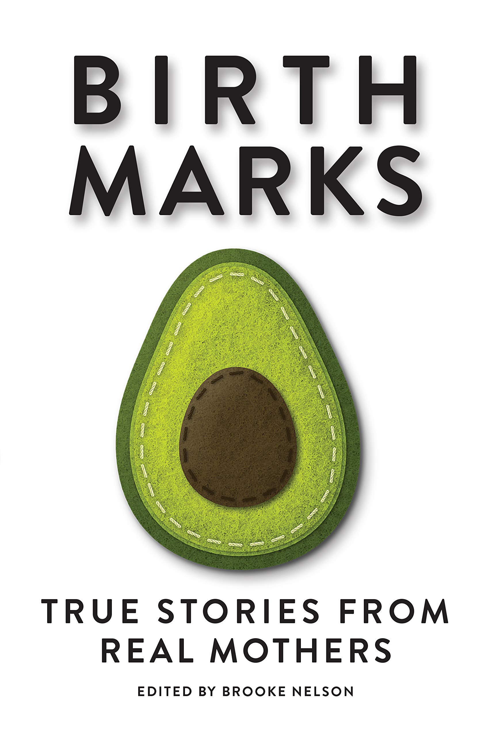 Birthmarks: True Stories from Real Mothers by Brooke Nelson | Goodreads