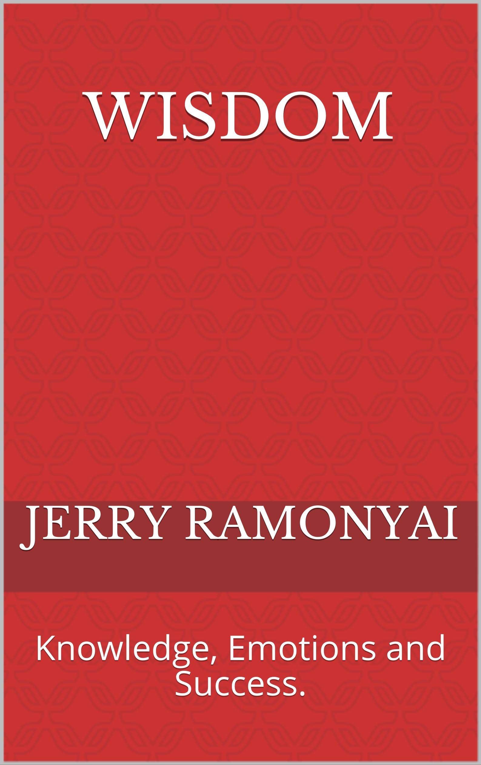 Wisdom: Knowledge, Emotions and Success. by Jerry Ramonyai | Goodreads