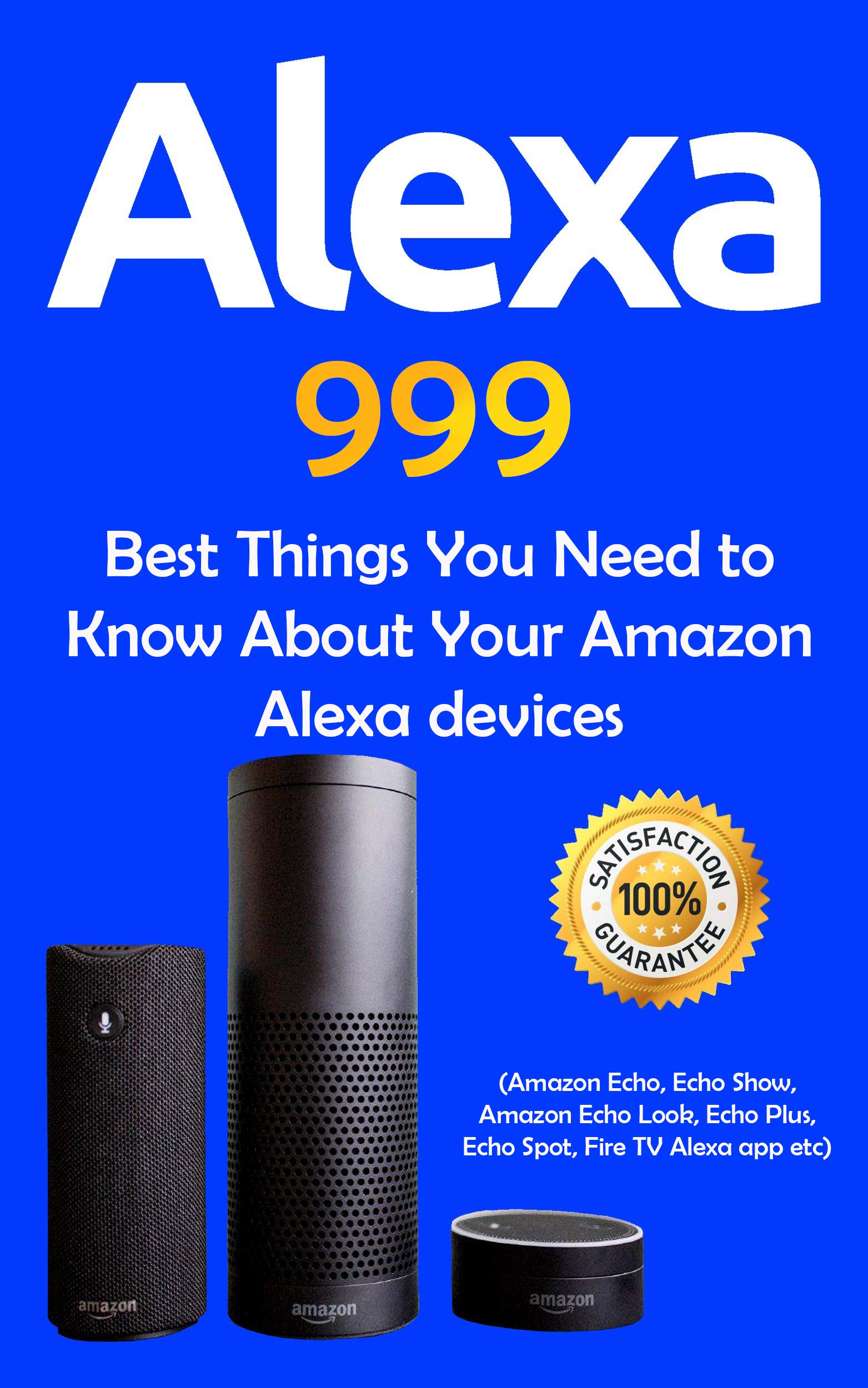 Alexa: 999 Best Things You Need to Know About Your Amazon Alexa Devices ...