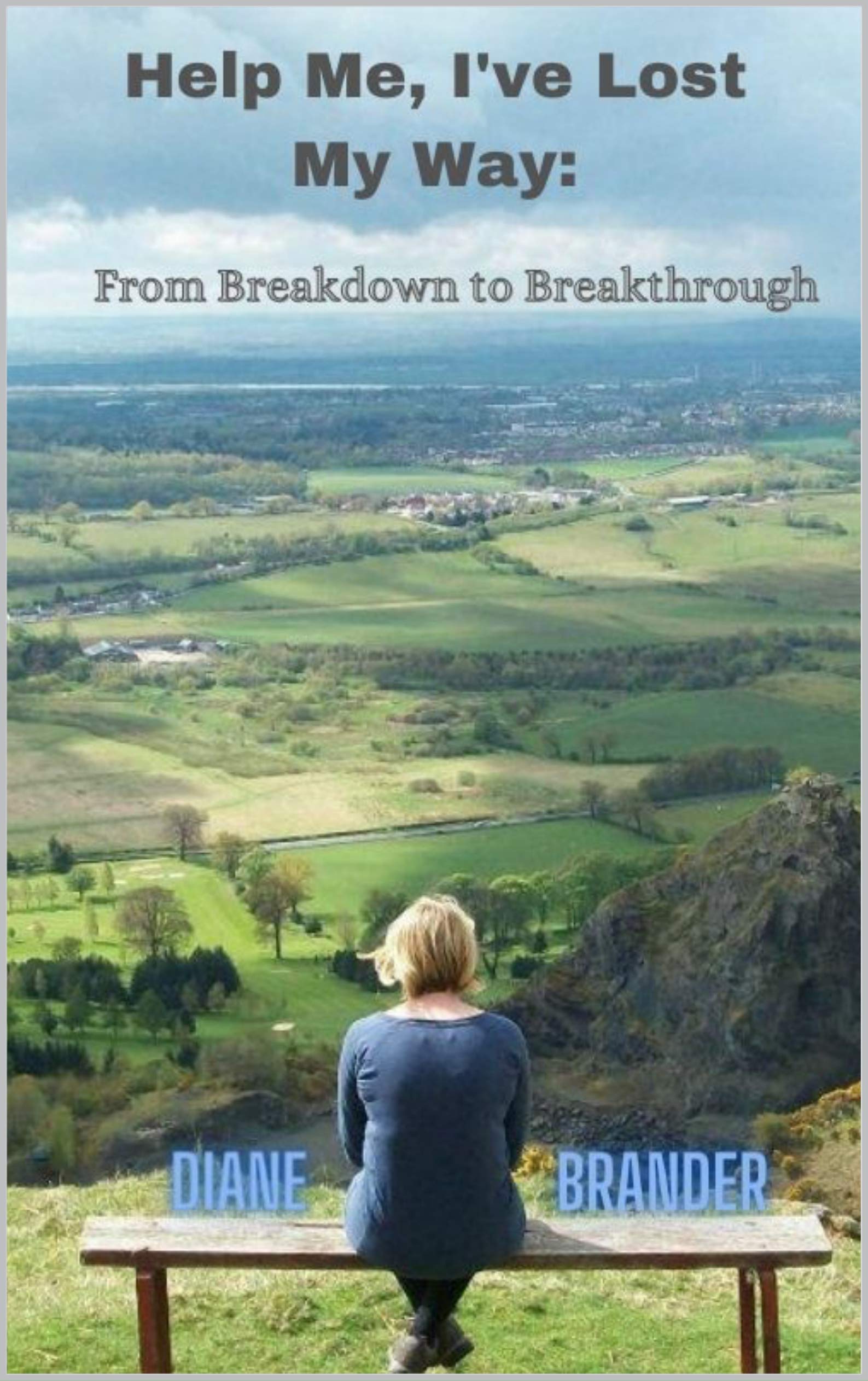 Help Me, I've Lost My Way: From Breakdown to Breakthrough by Diane ...