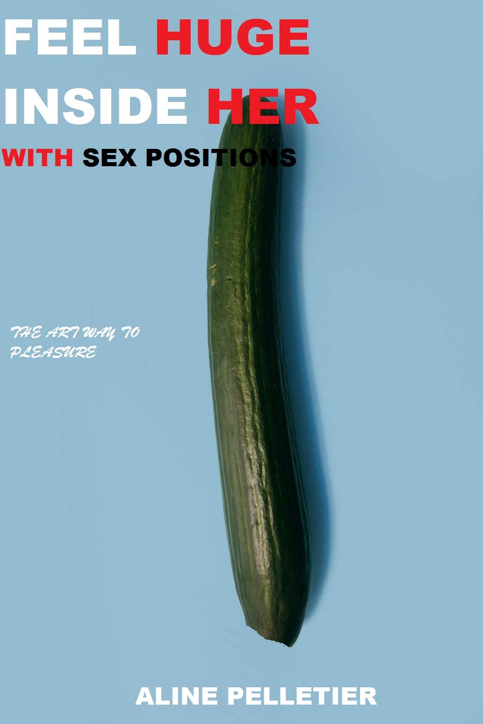 Feel huge Inside her with sex positions by Aline Pelletier | Goodreads
