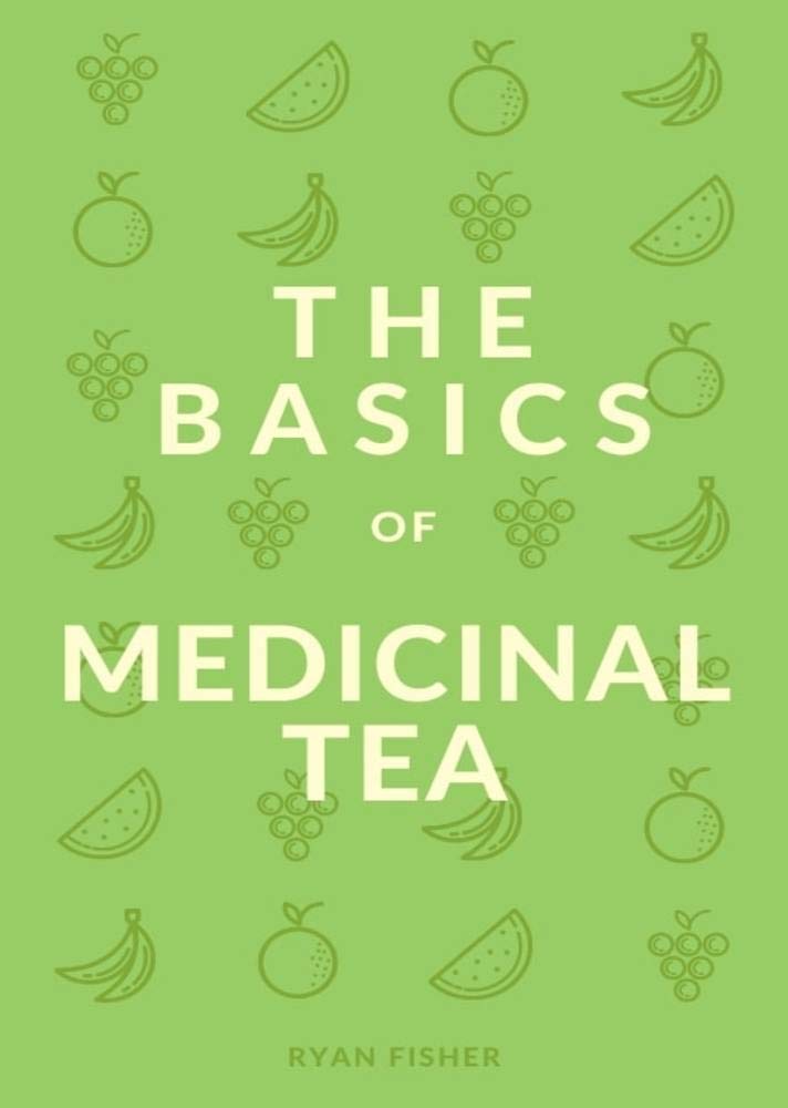 The Basics of Medicinal Tea: A Guide to Growing and Blending Teas by ...