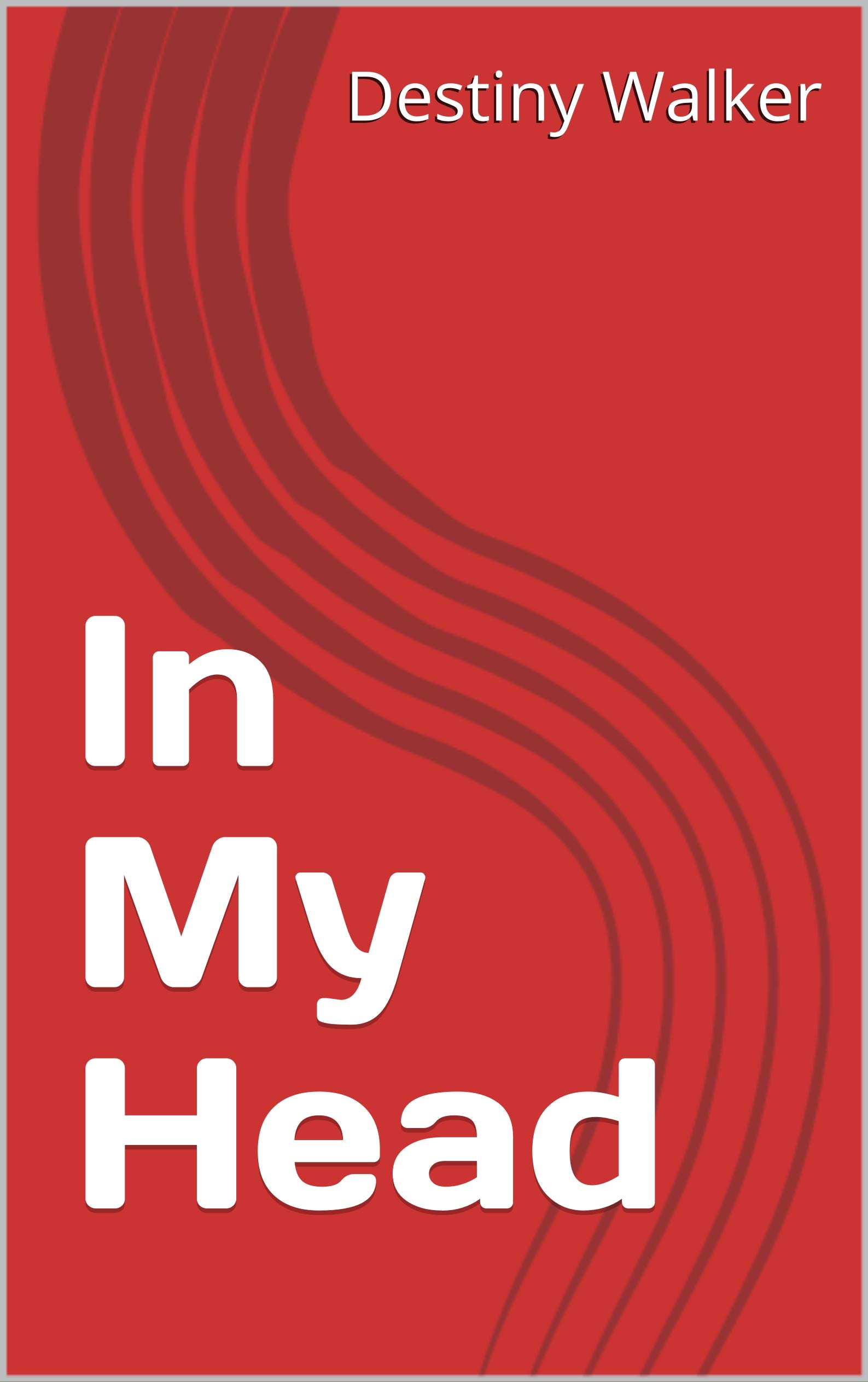 In My Head (In My Life Book 1) by Destiny Walker | Goodreads