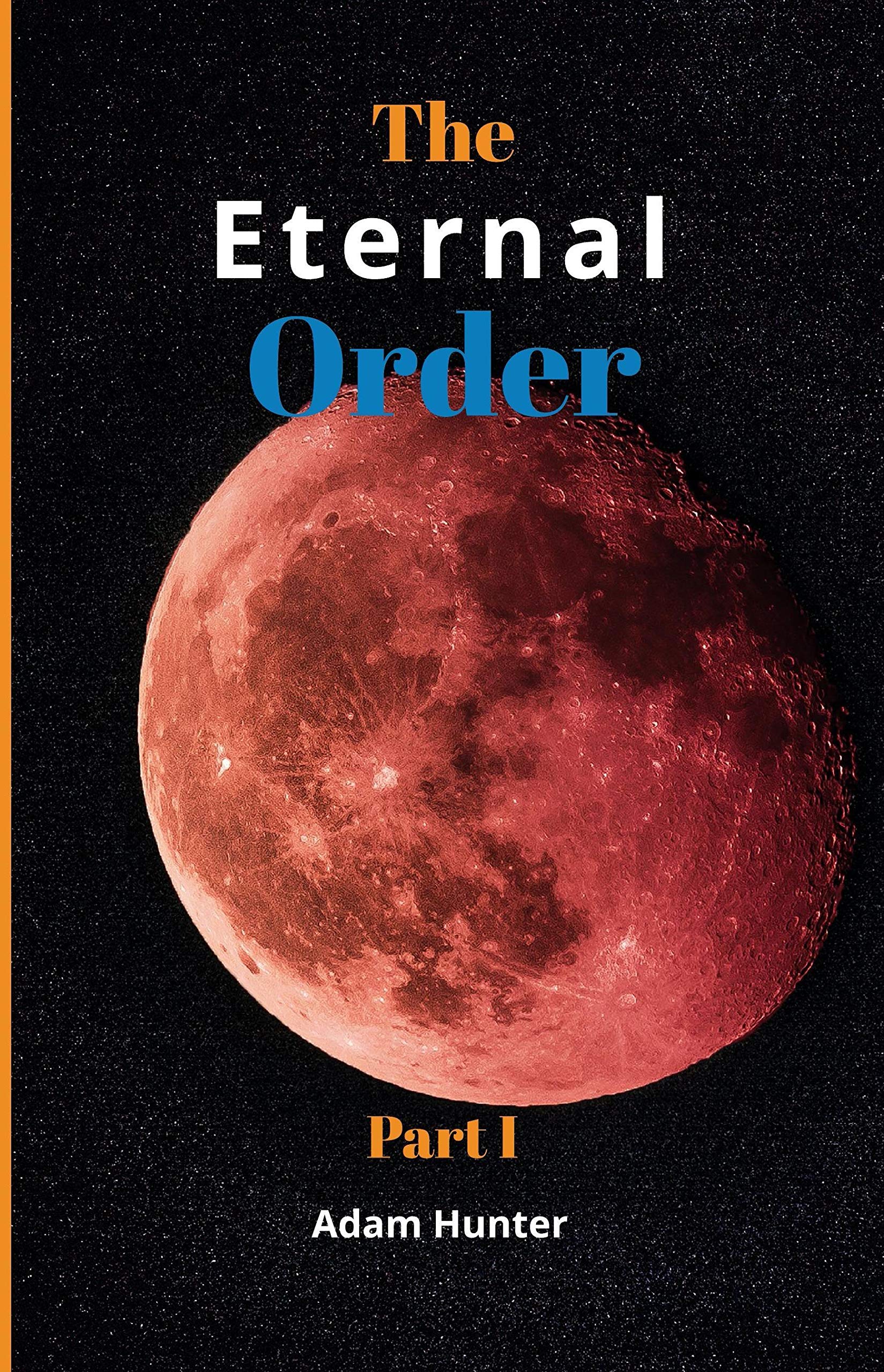The Eternal Order: Part I by Adam Hunter | Goodreads