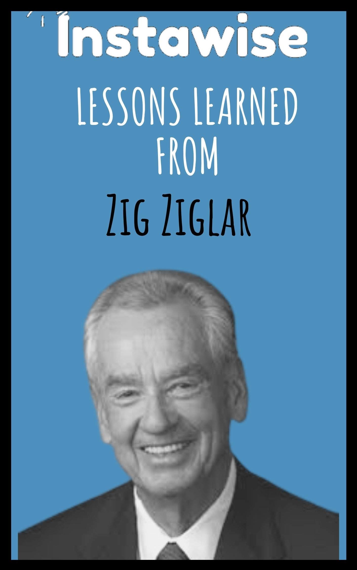 Lessons Learned From Zig Ziglar: Life Lessons From Successful Mentors by Instawise Books | Goodreads