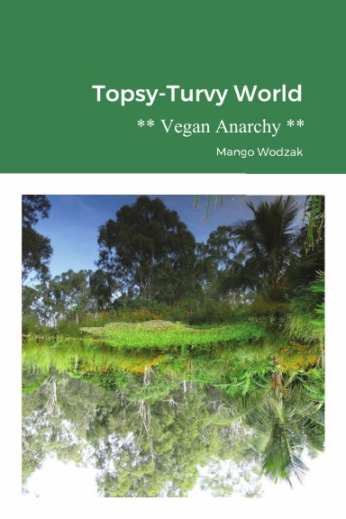 Topsy-Turvy World - Vegan Anarchy by Mango Wodzak | Goodreads