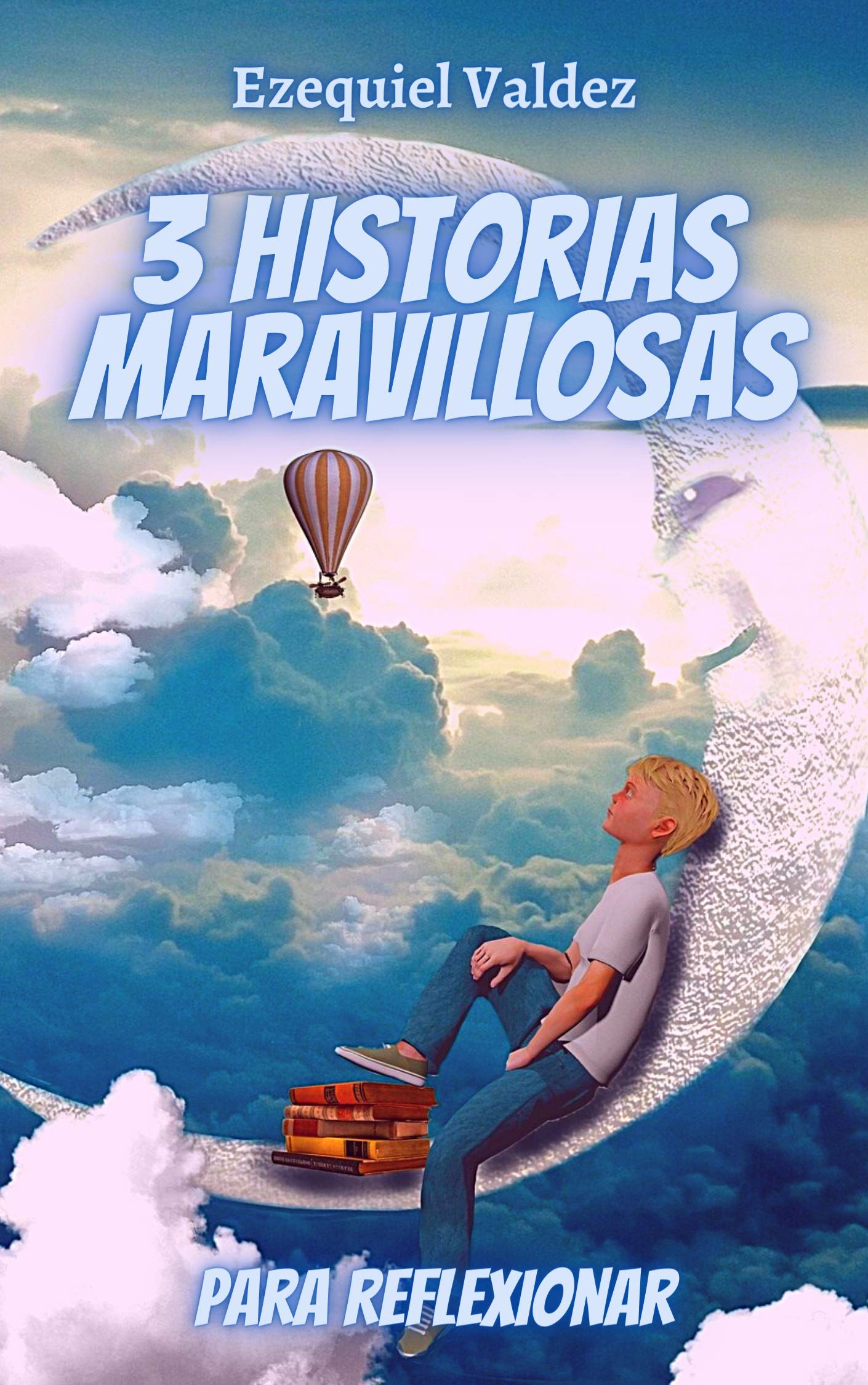 3 historias maravillosas: para reflexionar by Ezequiel Valdez | Goodreads