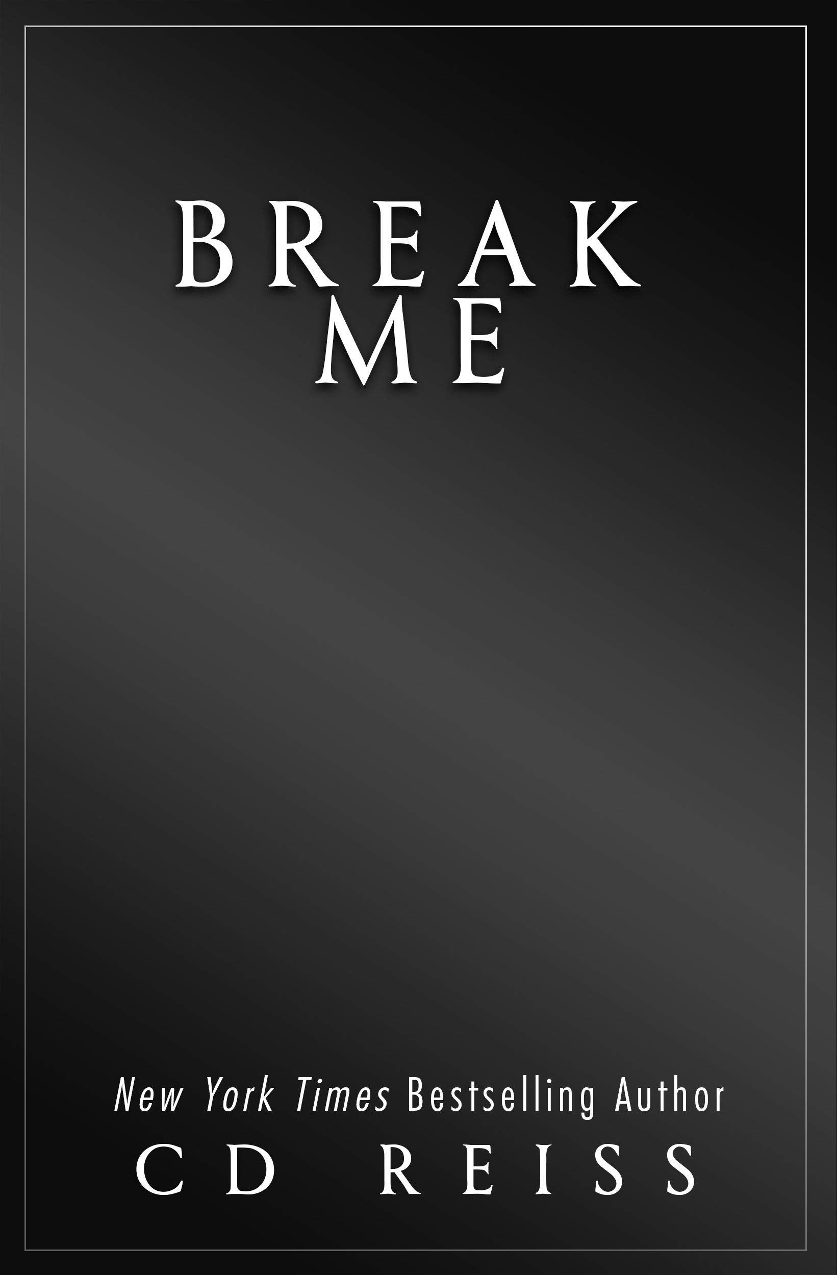 Break Me by C.D. Reiss | Goodreads