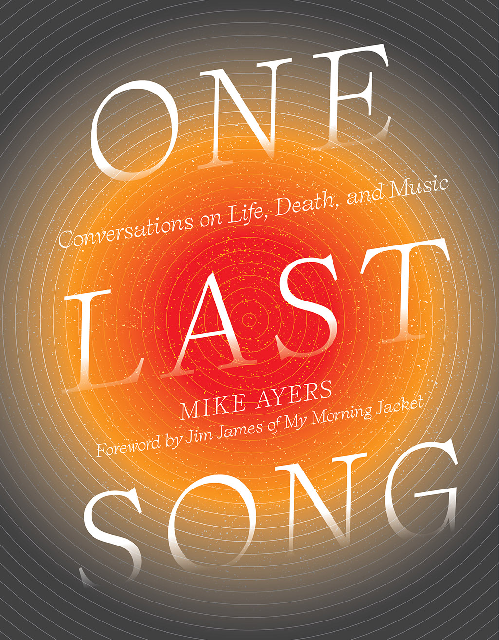 One Last Song: Conversations on Life, Death, and Music by Mike Ayers ...