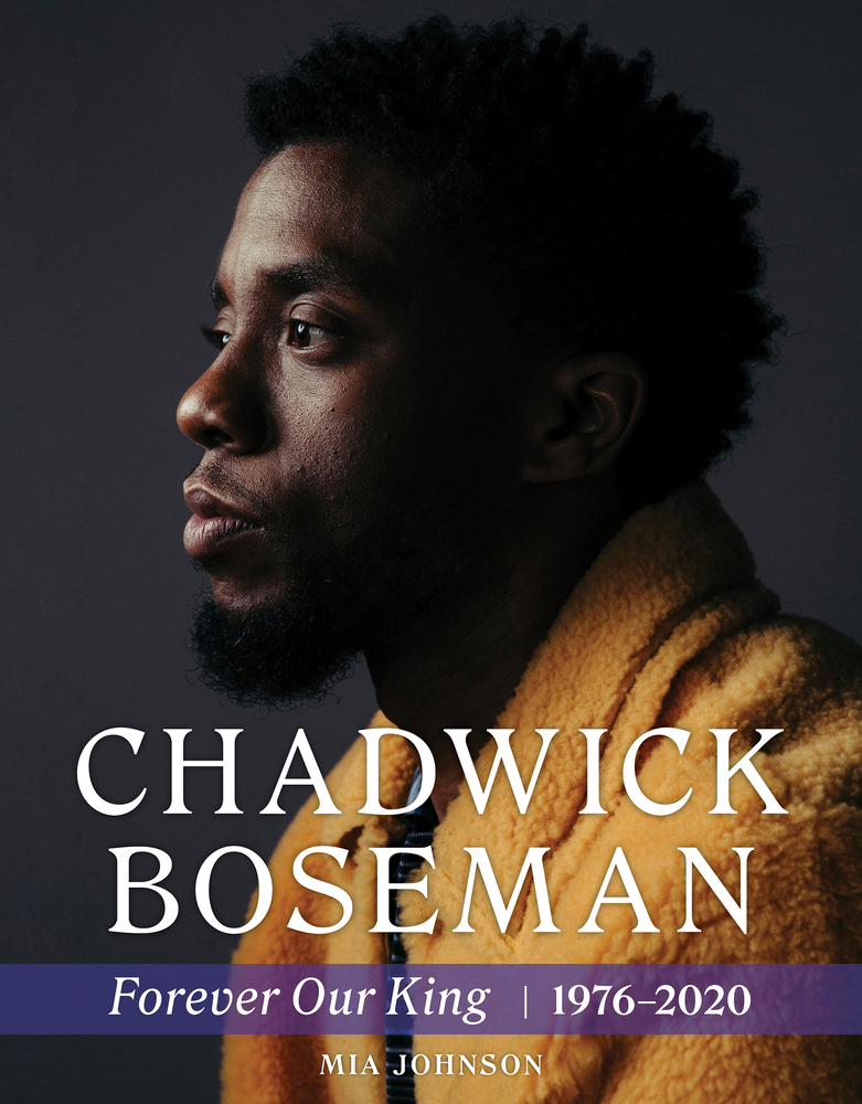 Chadwick Boseman: Forever Our King 1976-2020 by Mia Johnson | Goodreads