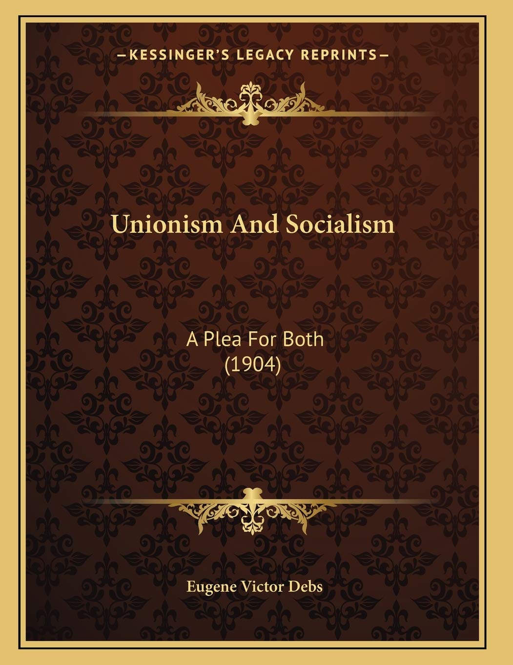 Unionism And Socialism: A Plea For Both (1904) by Eugene V. Debs ...