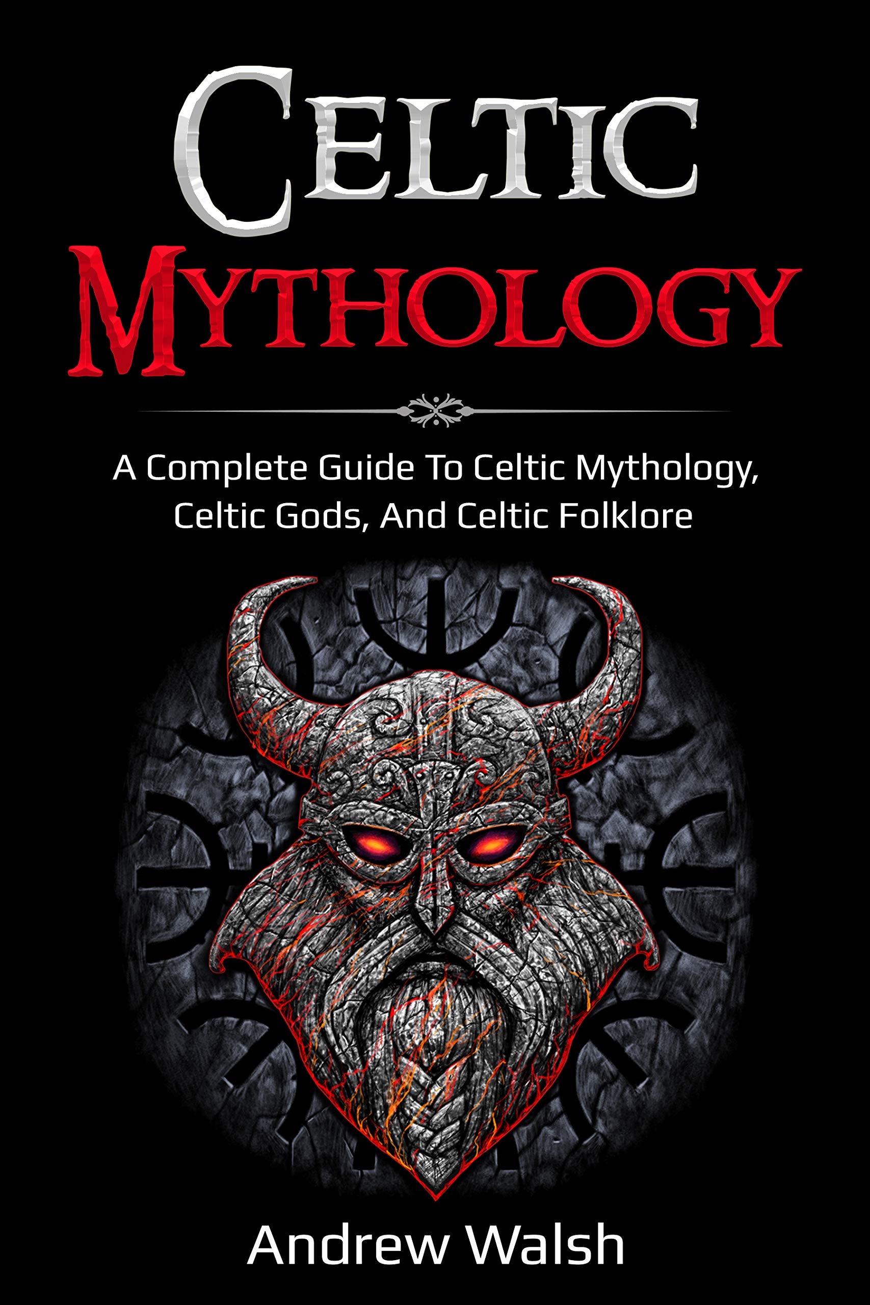Celtic Mythology: A Complete Guide to Celtic Mythology, Celtic Gods ...