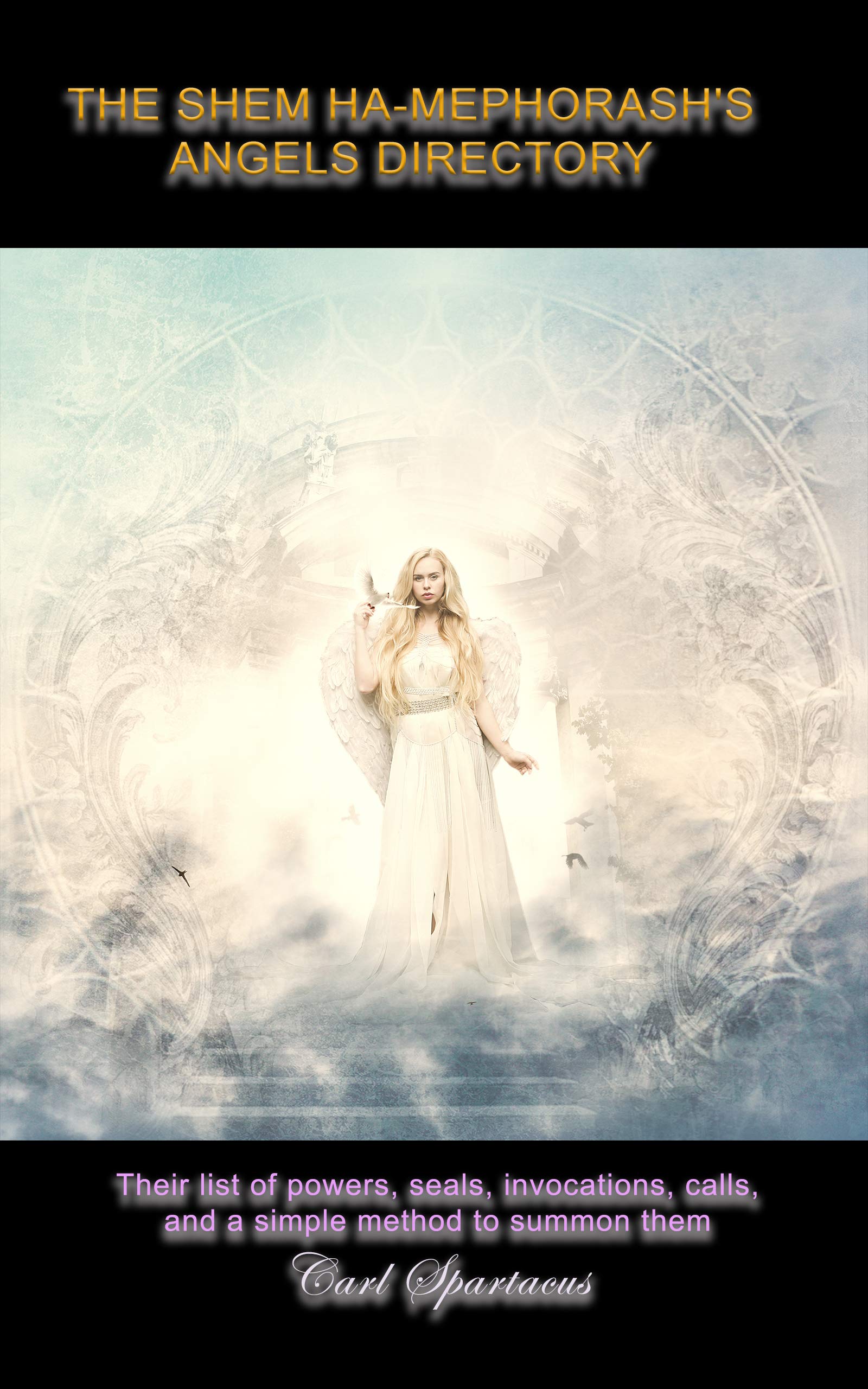 THE SHEM HA-MEPHORASH'S ANGELS DIRECTORY: Their list of powers, seals ...