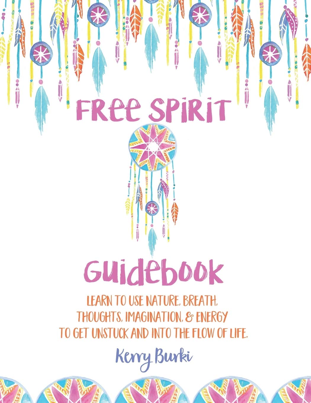 Free Spirit Guidebook: Learn To Use Nature, Breath, Thoughts ...