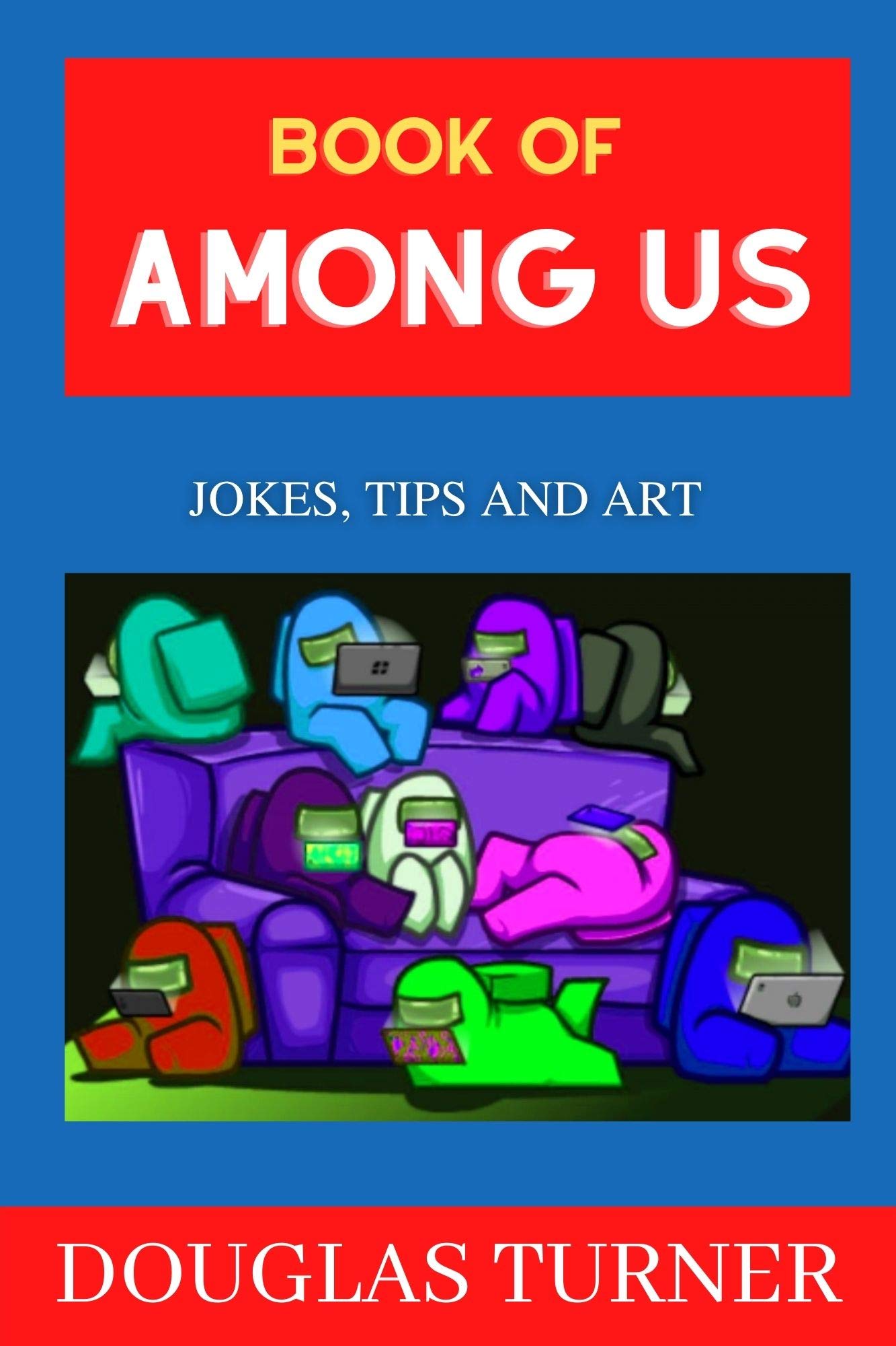 Book of Among Us: Jokes, Tips and Art by Douglas Turner | Goodreads