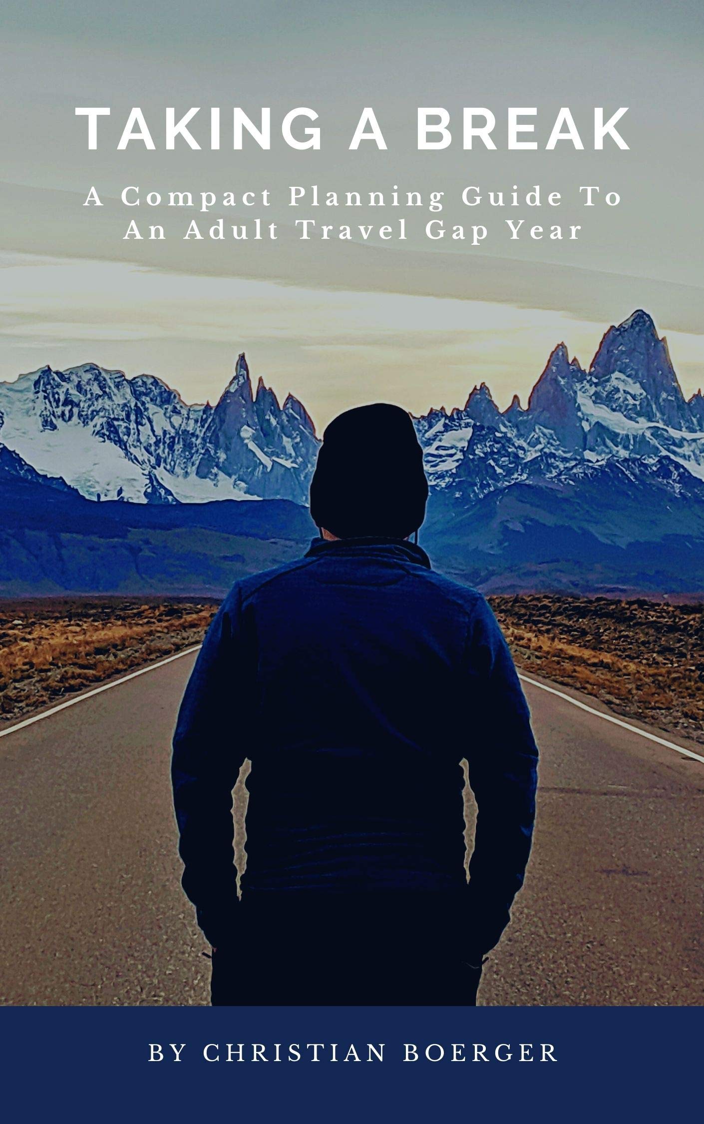 Taking A Break: A Compact Planning Guide To An Adult Travel Gap Year by ...