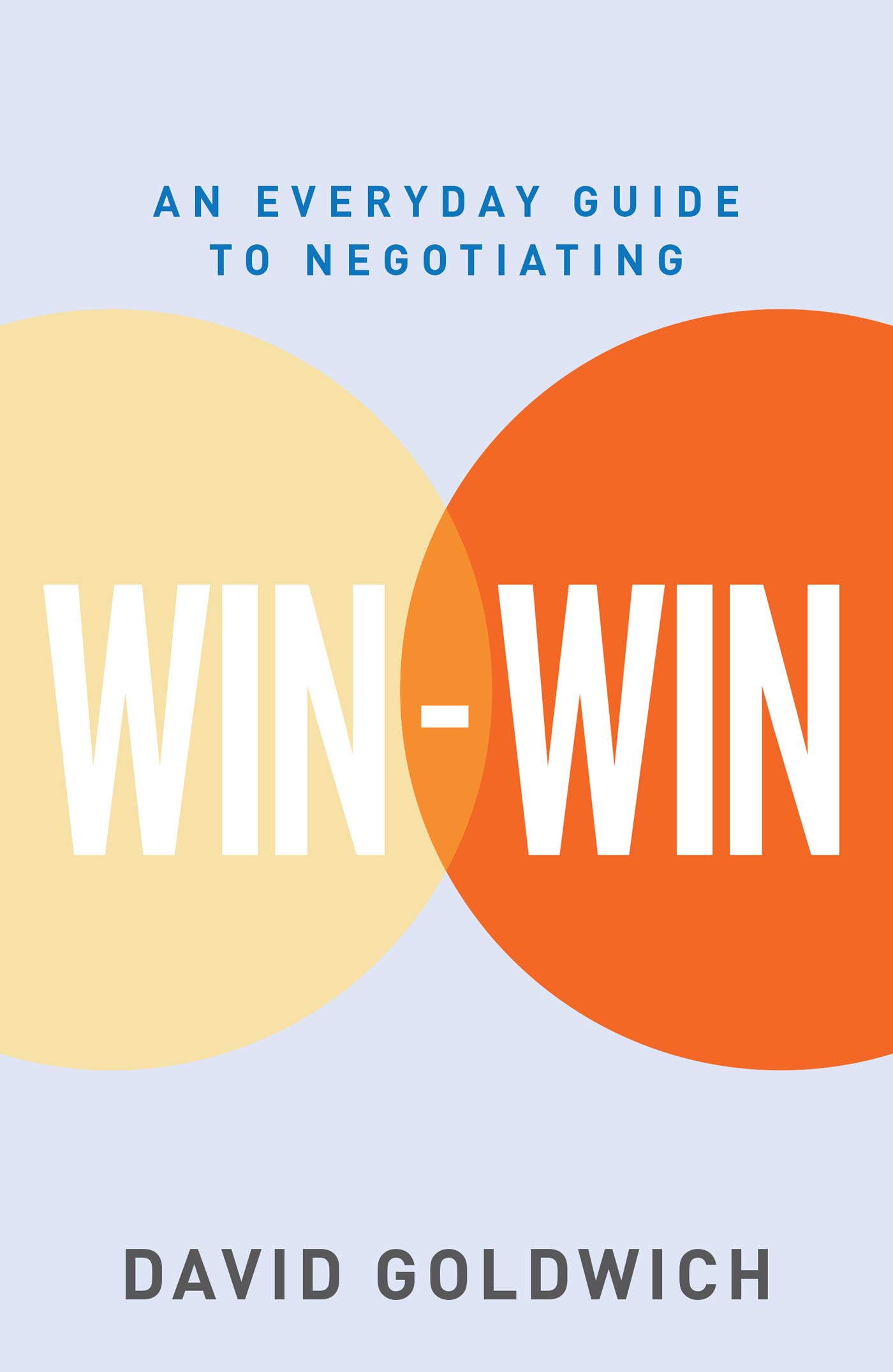 WIN-WIN: An Everyday Guide to Negotiating by David Goldwich | Goodreads