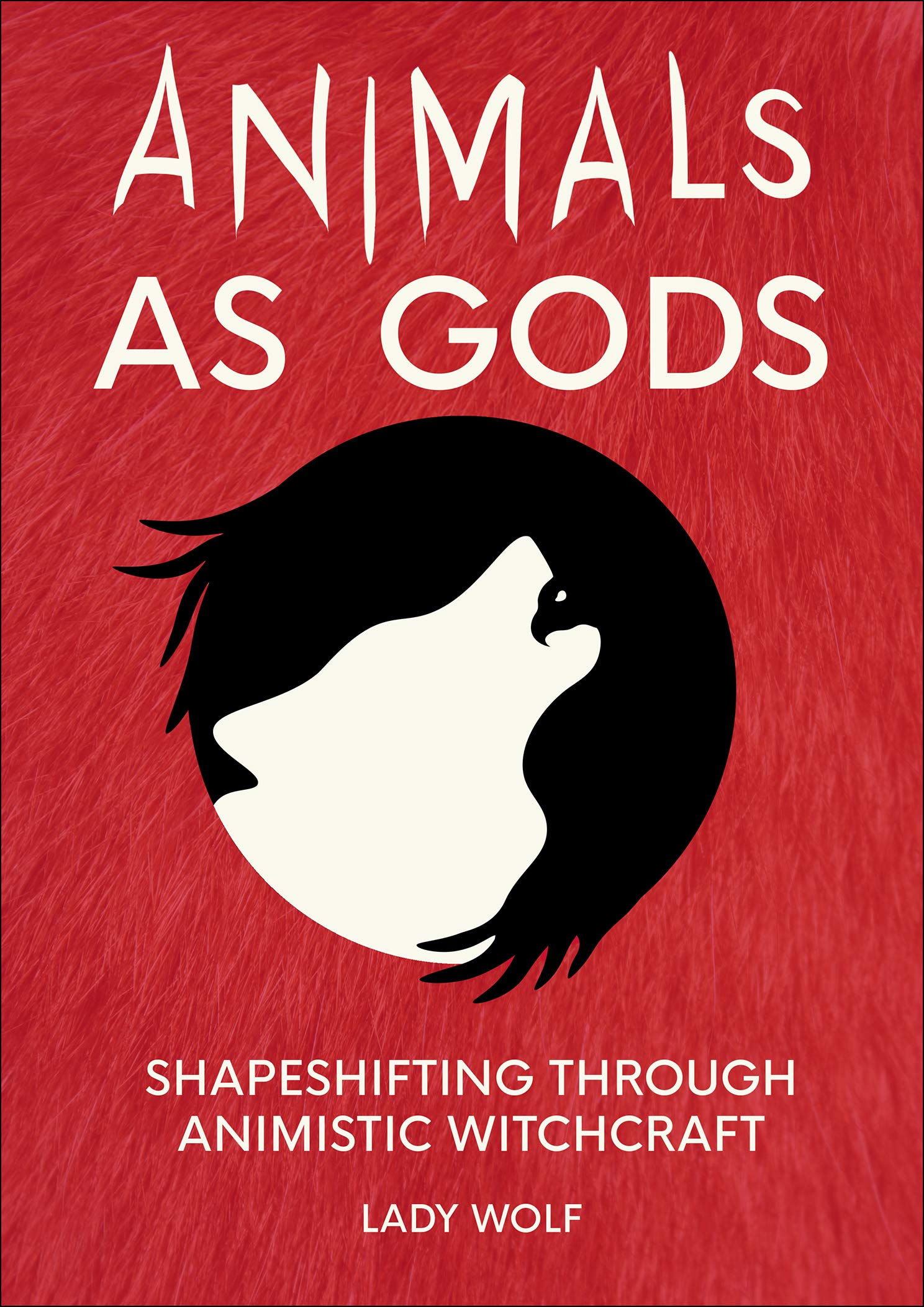 Animals as Gods: Shapeshifting through Animistic Witchcraft by Lady ...