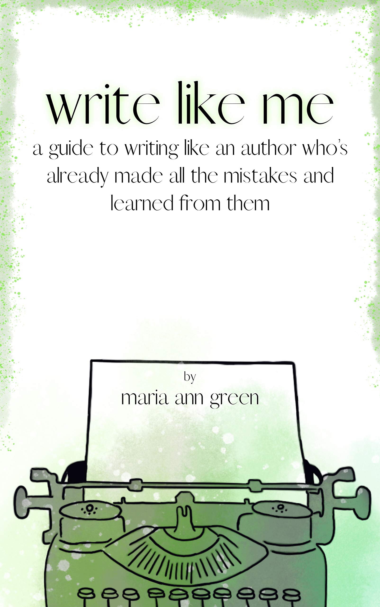 Write Like Me: A Guide to Writing Like an Author Who’s Already Made All ...