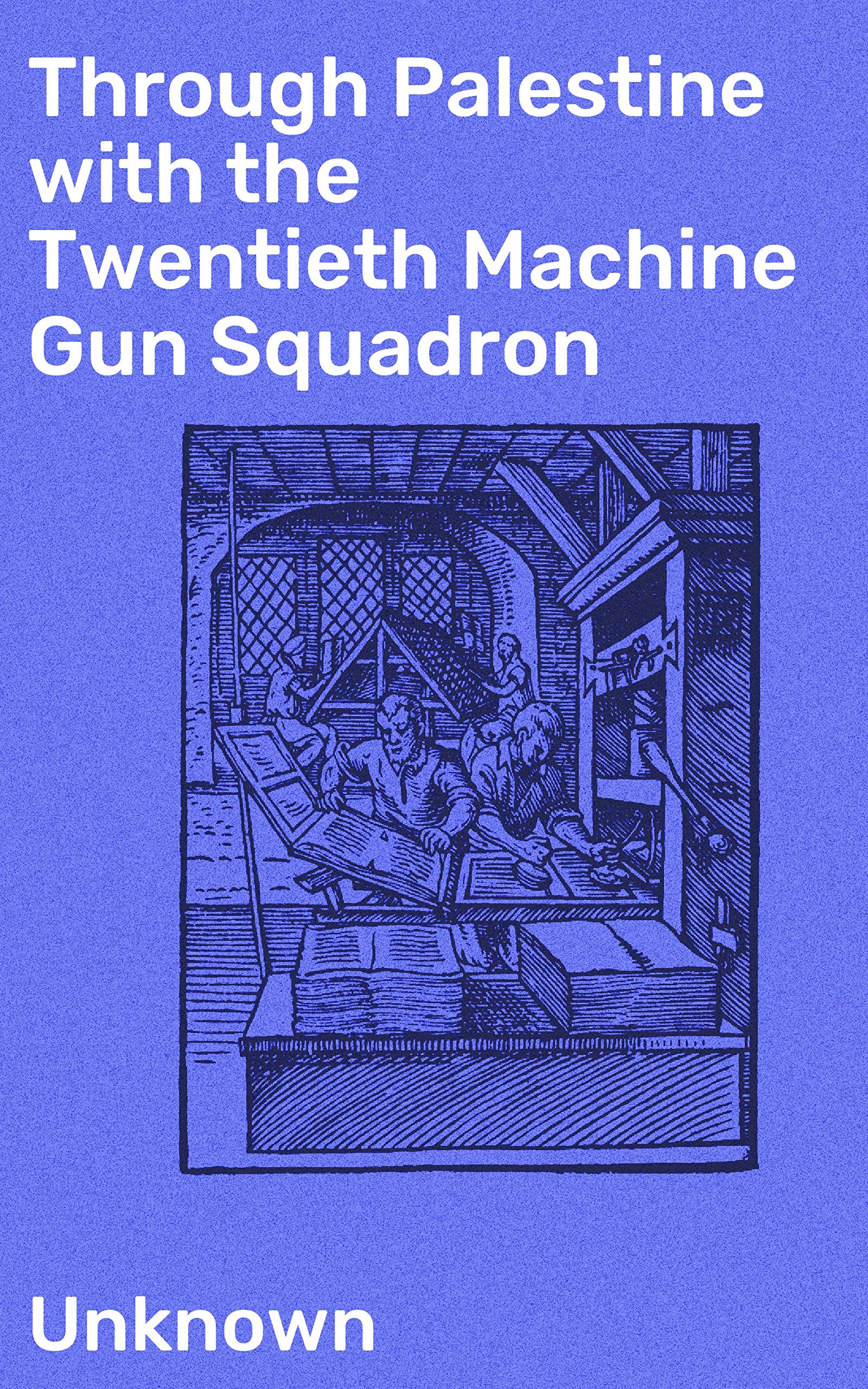 Through Palestine with the Twentieth Machine Gun Squadron: War Stories ...