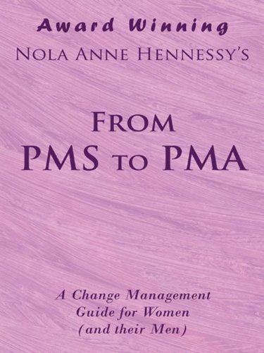 From PMS to PMA: A Change Management Guide for Women by Nola Anne ...