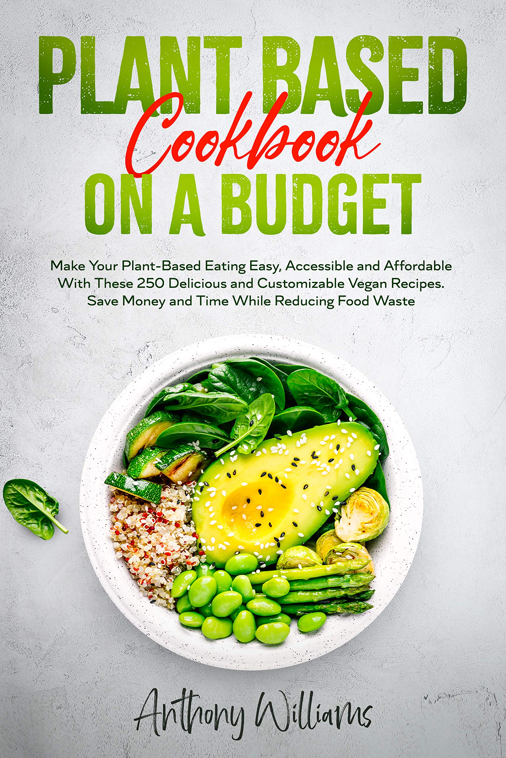 Plant Based Cookbook on a Budget: Make Your Plant-Based Eating Easy ...