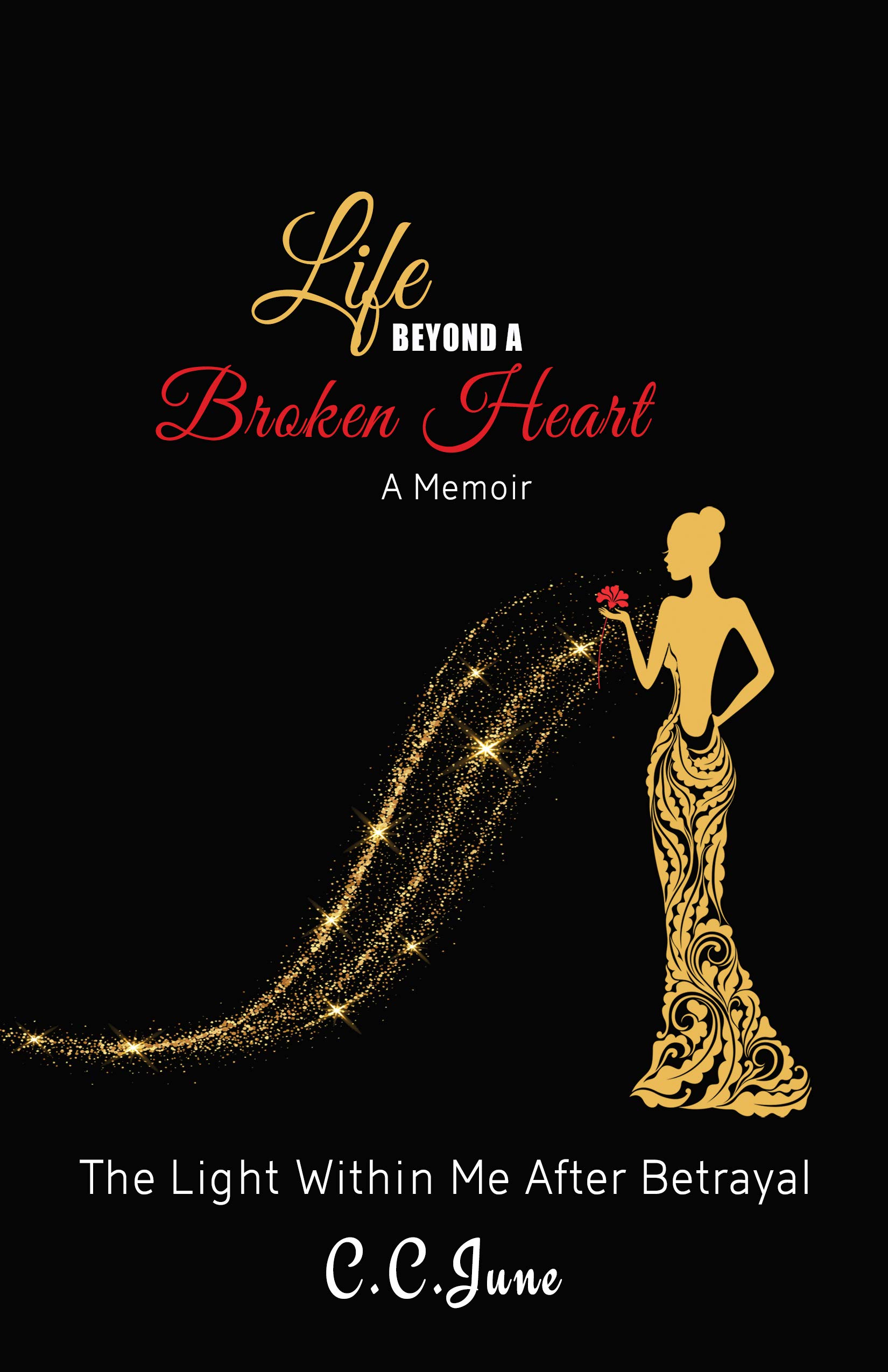 Life Beyond A Broken Heart A Memoir: The Light Within Me After Betrayal ...