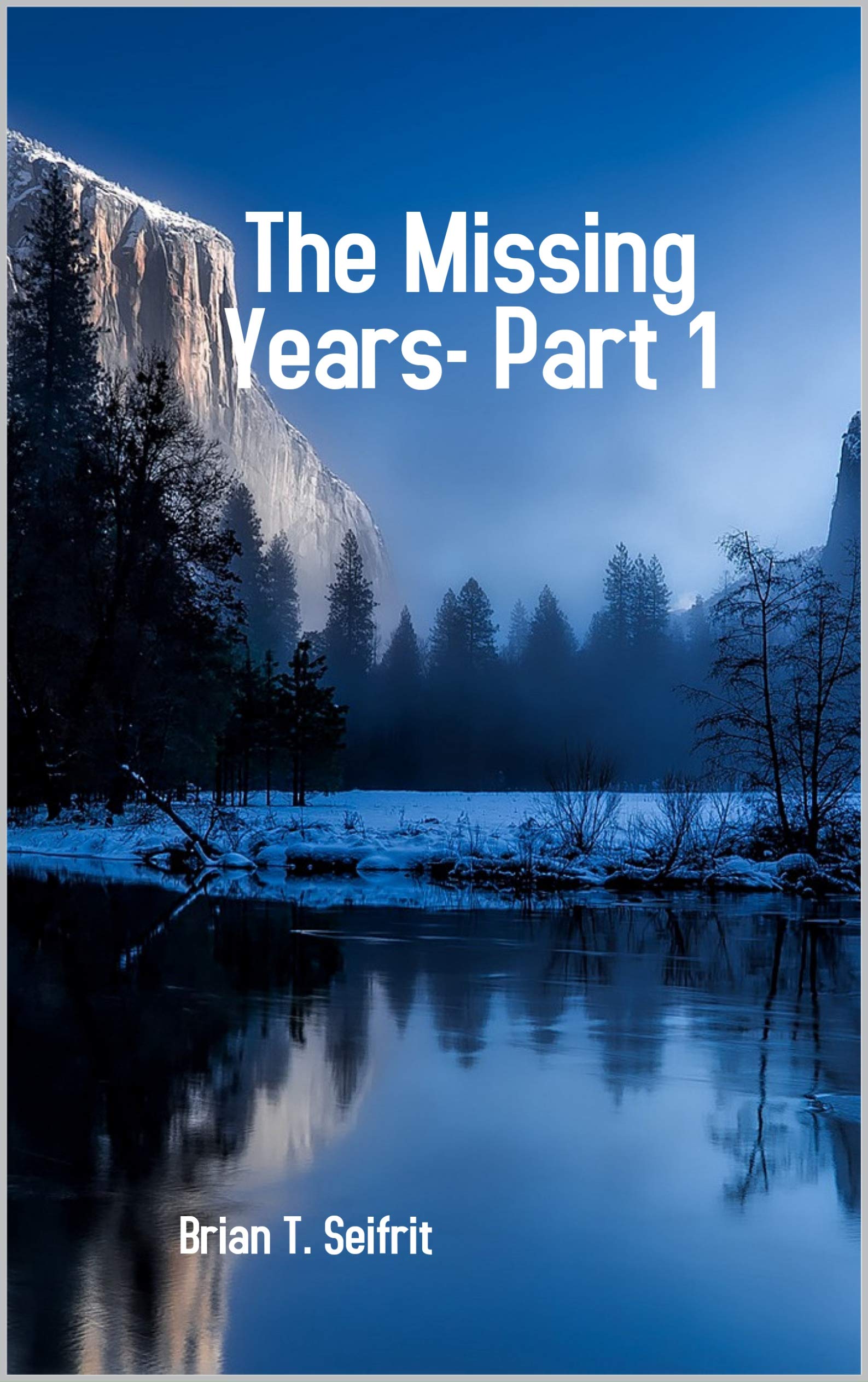 The Missing Years-Part 1 by Brian T. Seifrit | Goodreads
