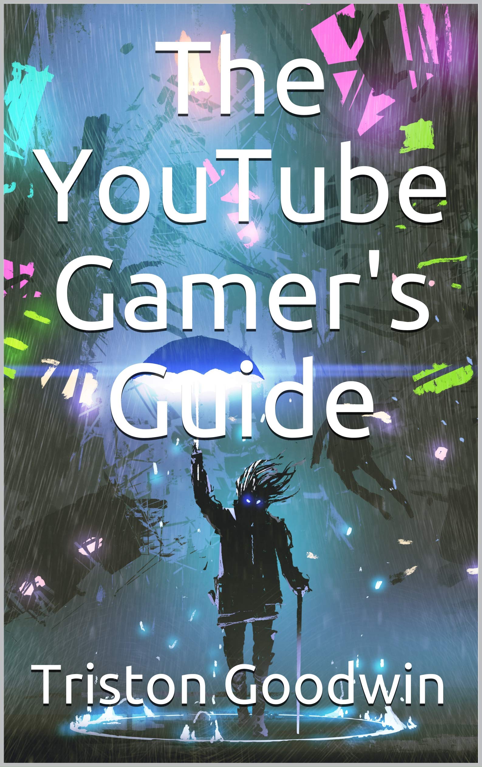 The YouTube Gamer's Guide: The Professional Guide to Starting, Growing ...