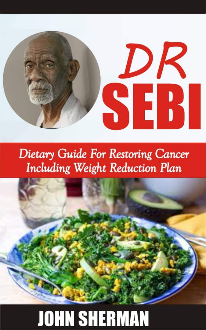 DR SEBI Dietary Guide For Restoring Cancer Including Weight Reduction ...