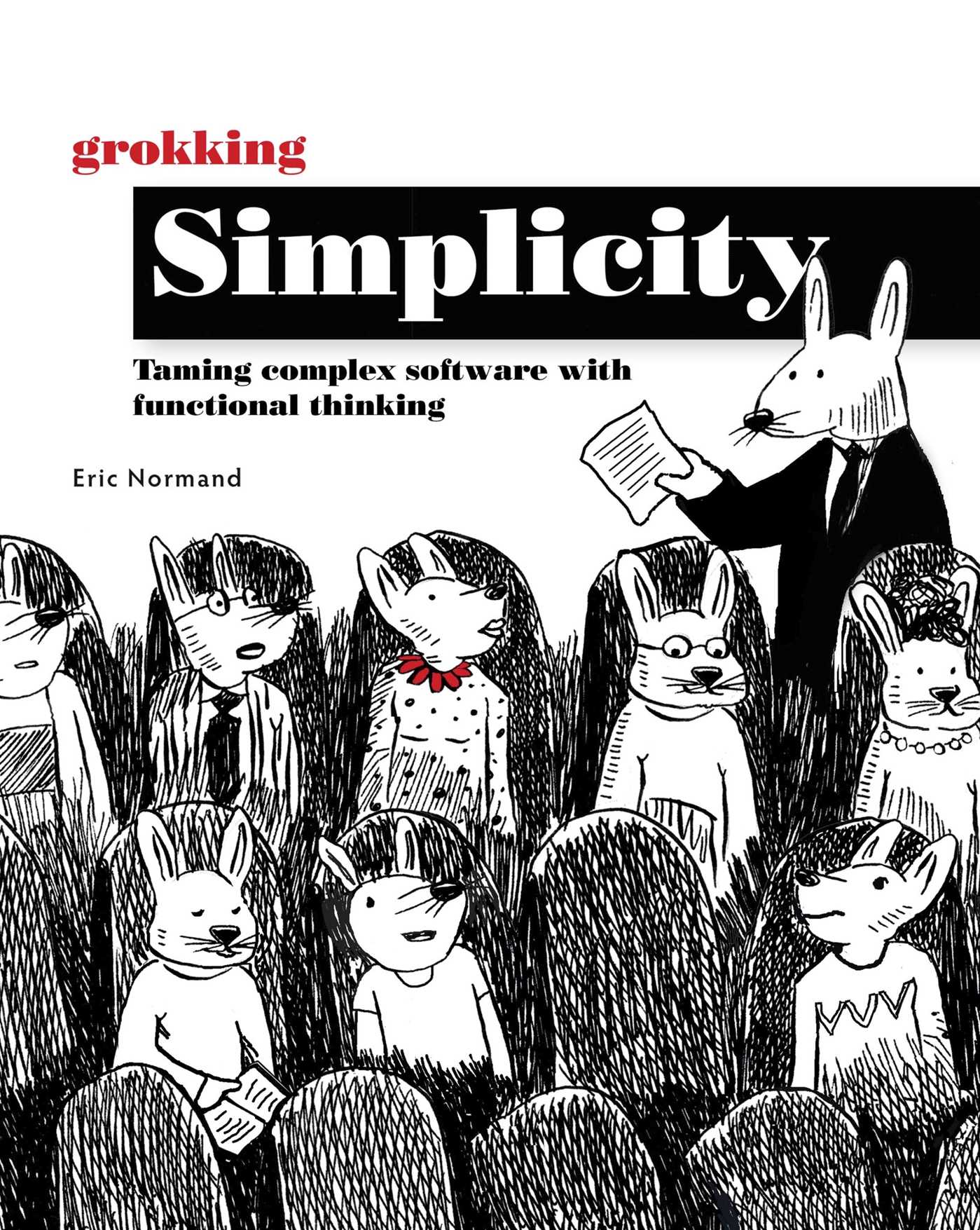 Grokking Simplicity: Taming complex software with functional thinking by Eric Normand | Goodreads