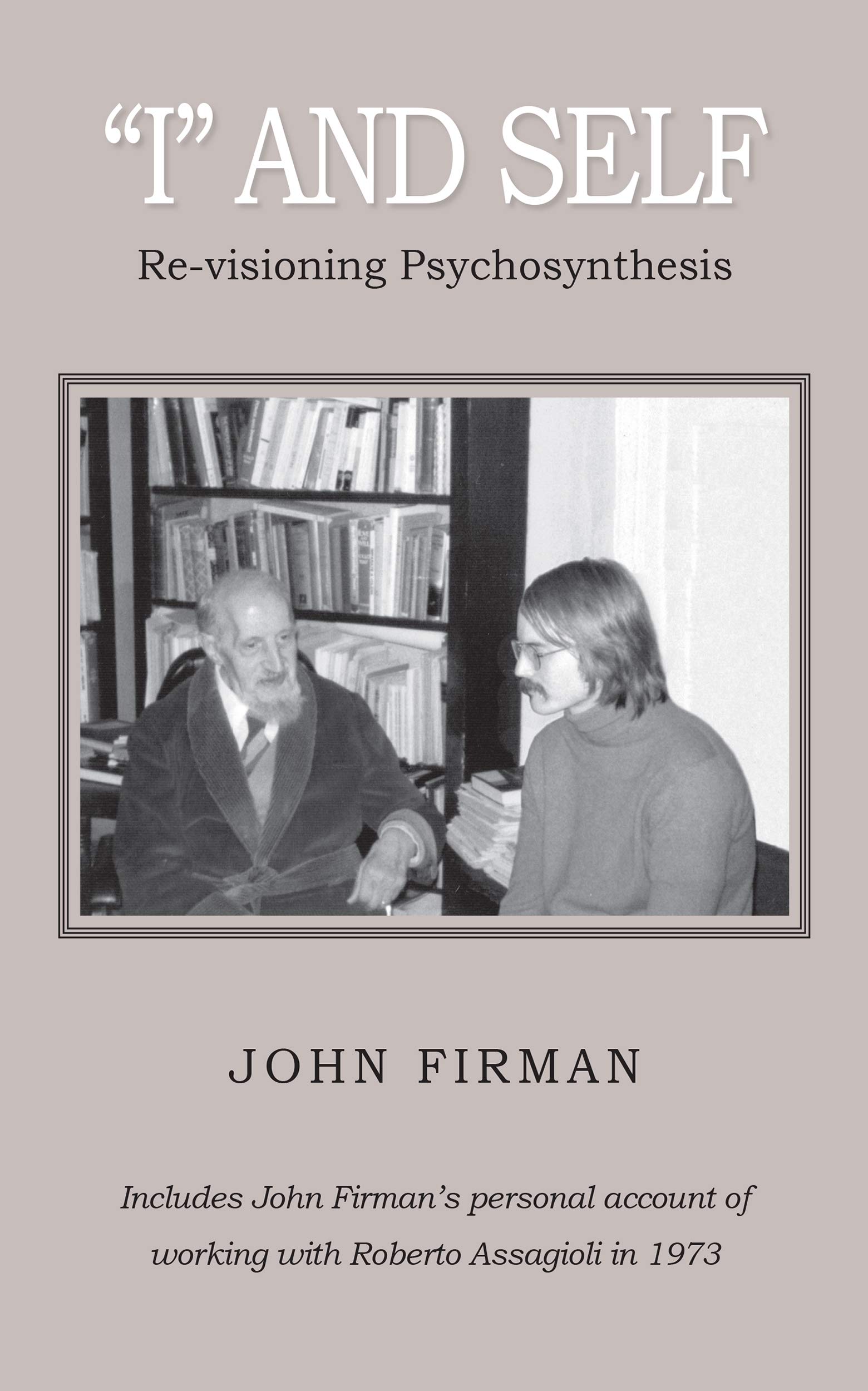 "I" and Self: Re-visioning Psychosynthesis by John Firman | Goodreads