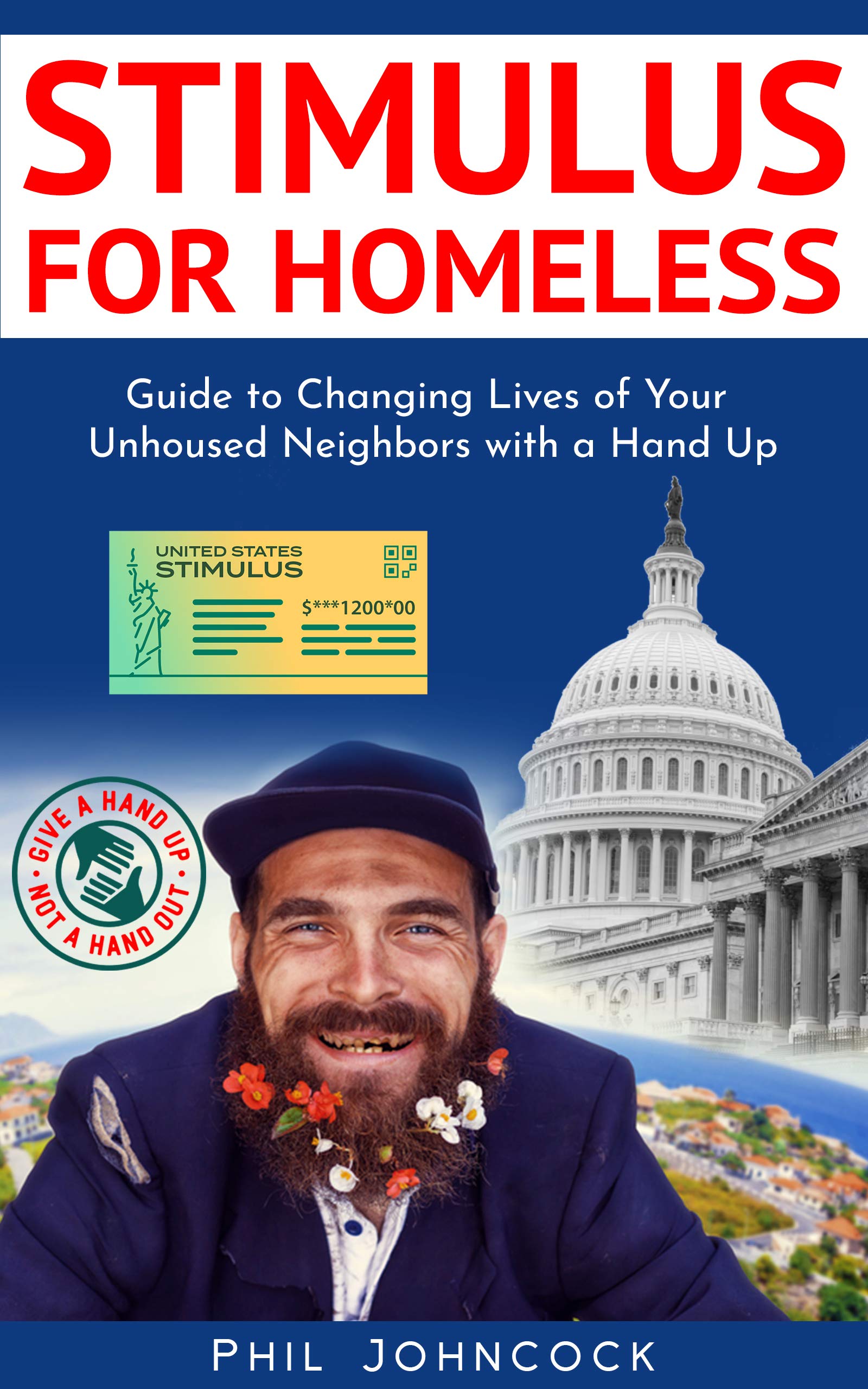 Stimulus for Homeless: Guide to Changing Lives of Your Unhoused Neighbors with a Hand Up by Phil ...