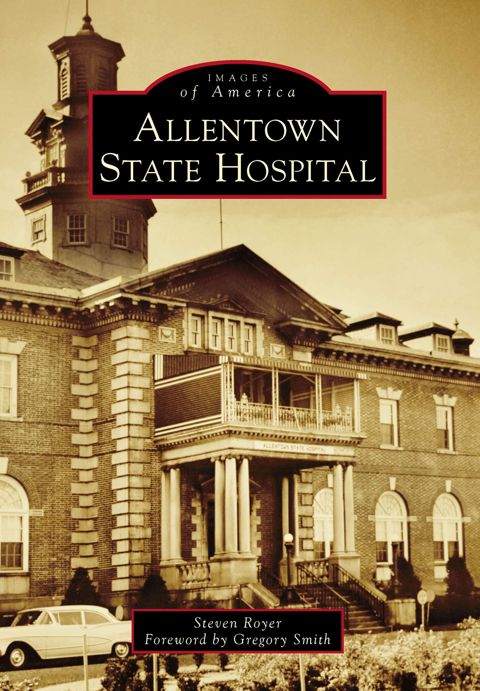 Allentown State Hospital (Images of America) by Steven Royer | Goodreads