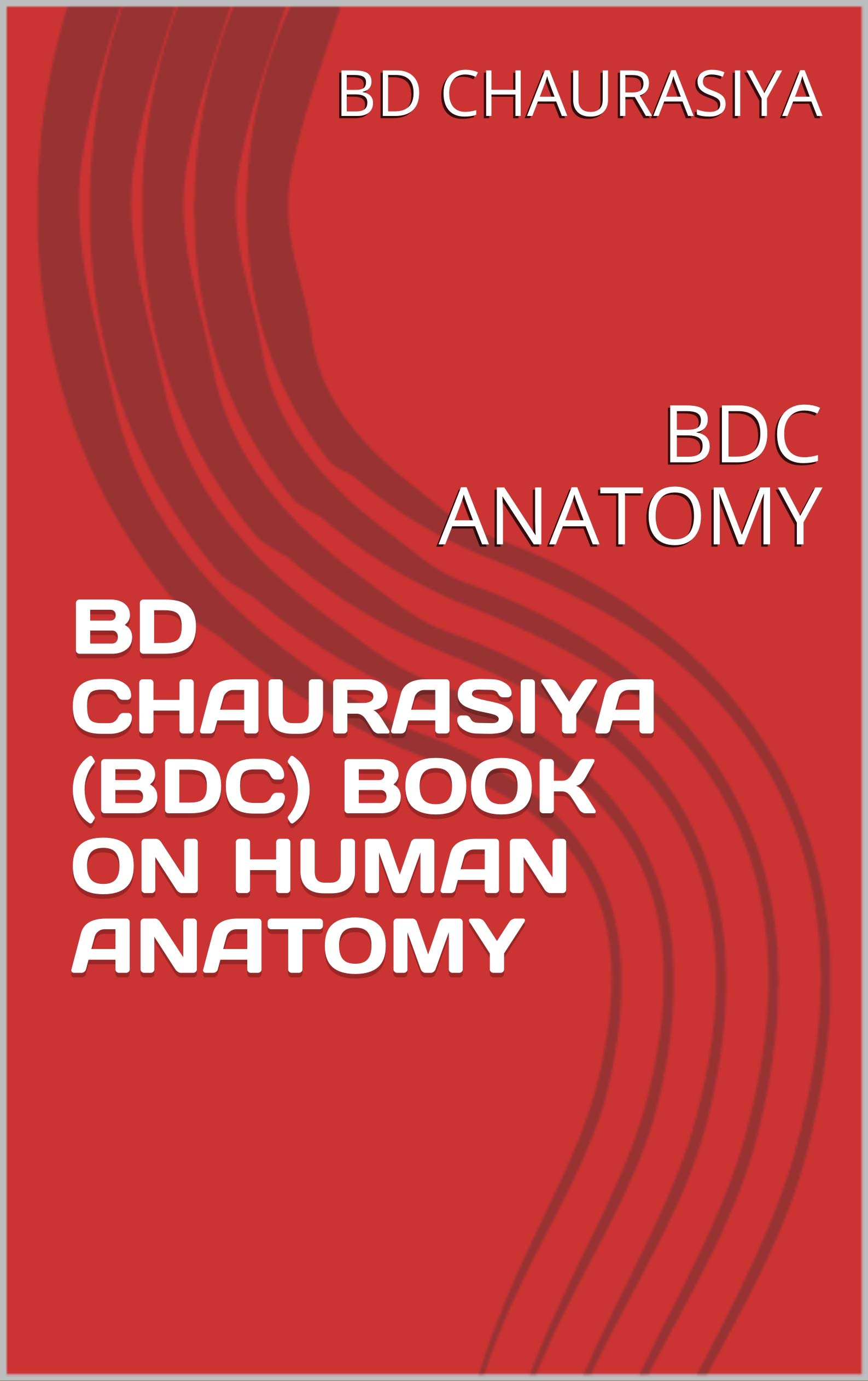BD CHAURASIYA (BDC) BOOK ON HUMAN ANATOMY : BDC ANATOMY by BD ...