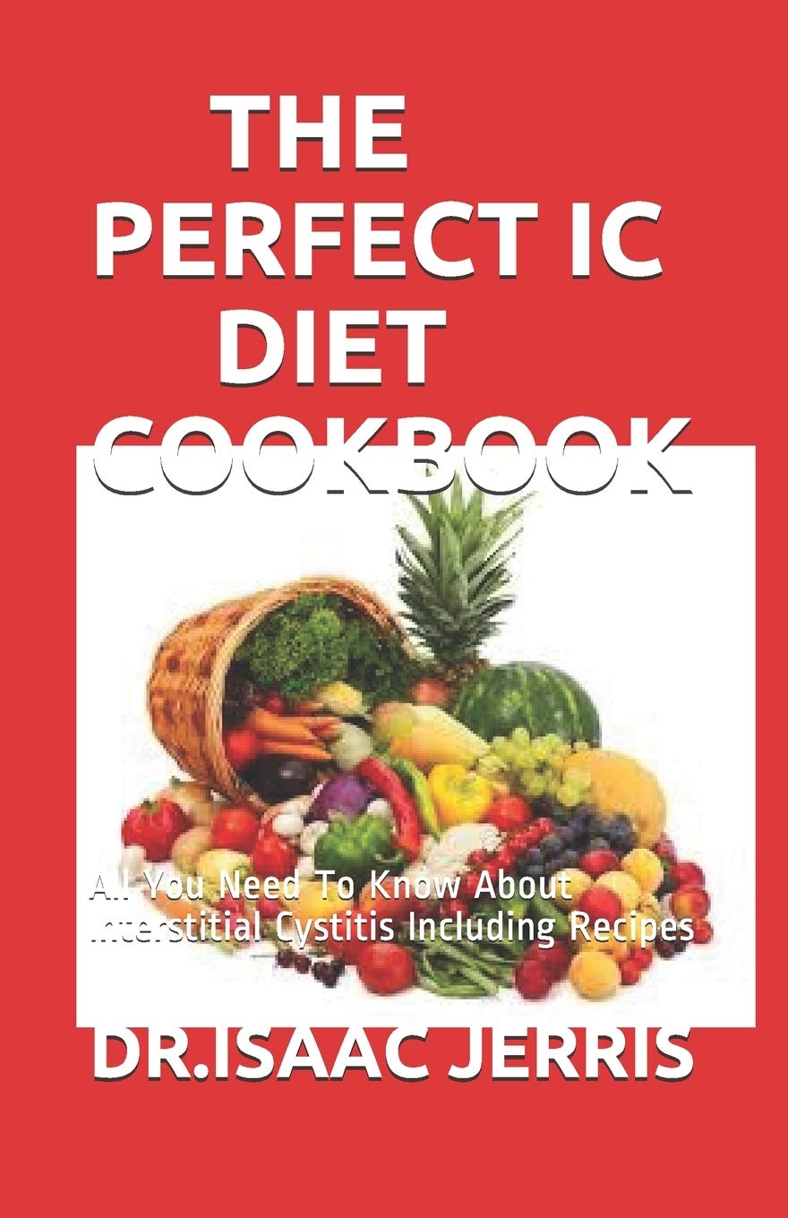 THE PERFECT IC DIET COOKBOOK: All You Need To Know About Interstitial ...