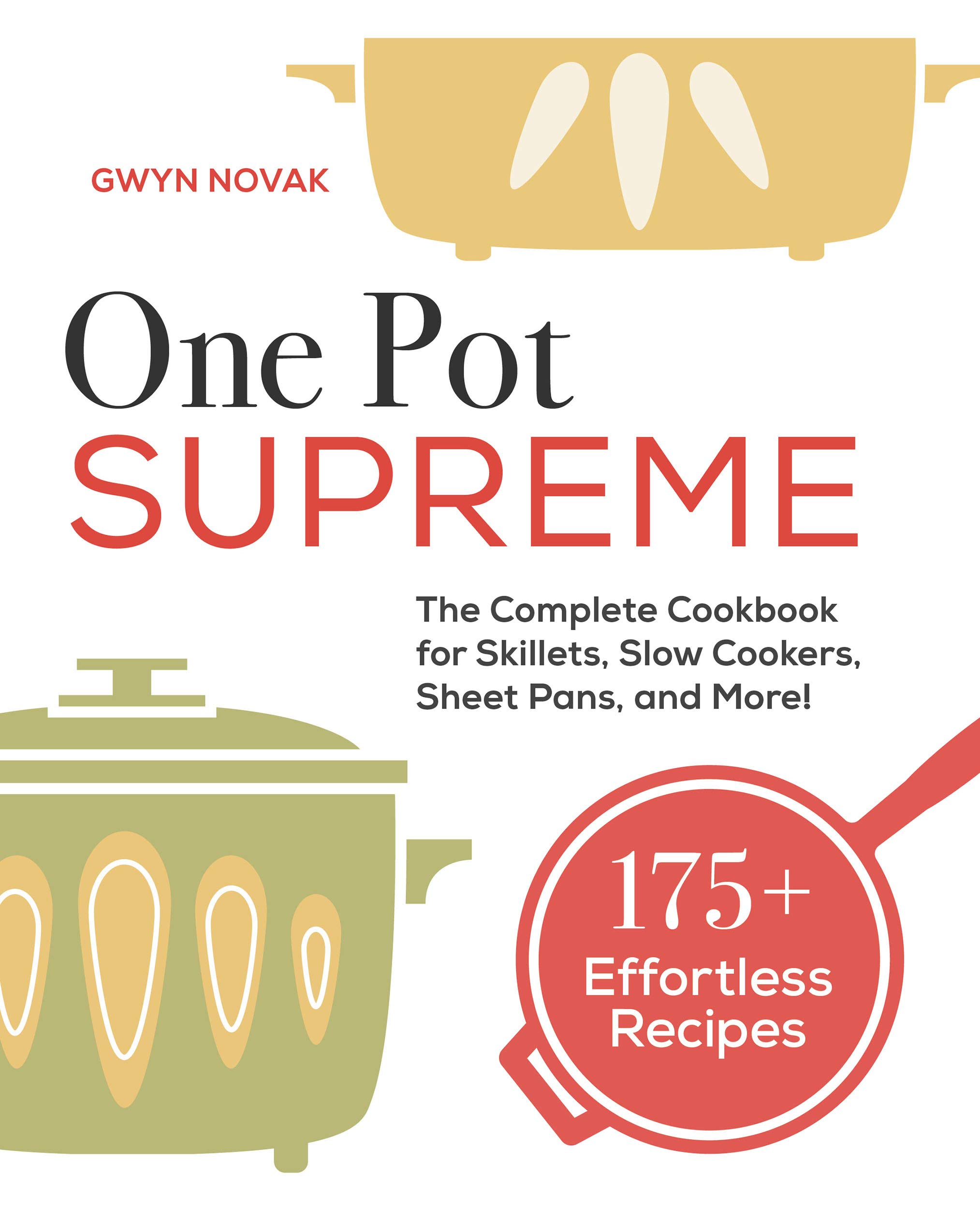 One Pot Supreme: The Complete Cookbook for Skillets, Slow Cookers ...