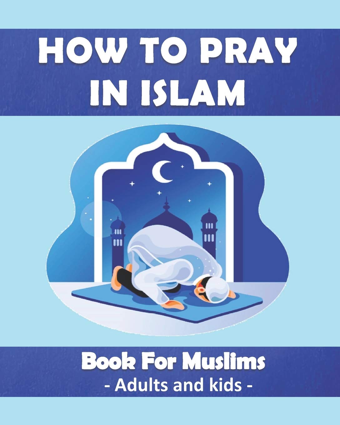 How to Pray in Islam Book For Muslims Adults and Kids: Islamic Complete ...
