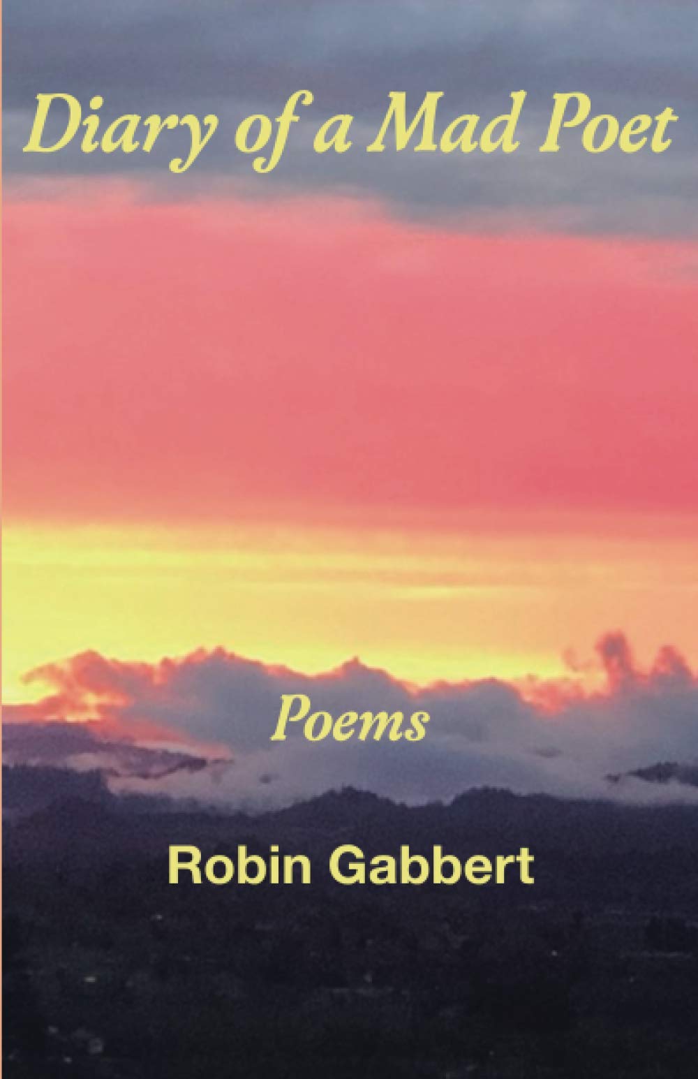 Diary of a Mad Poet: Poems by Robin Gabbert | Goodreads