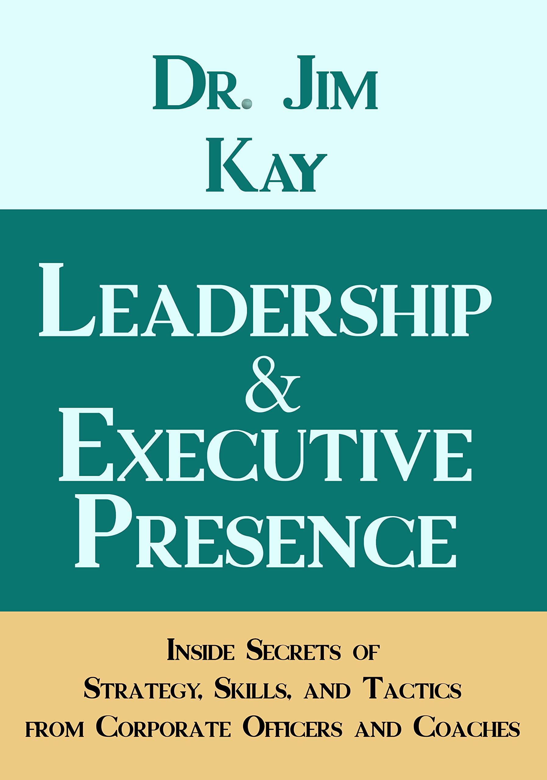 Leadership & Executive Presence: Inside Secrets of Strategy, Skills ...