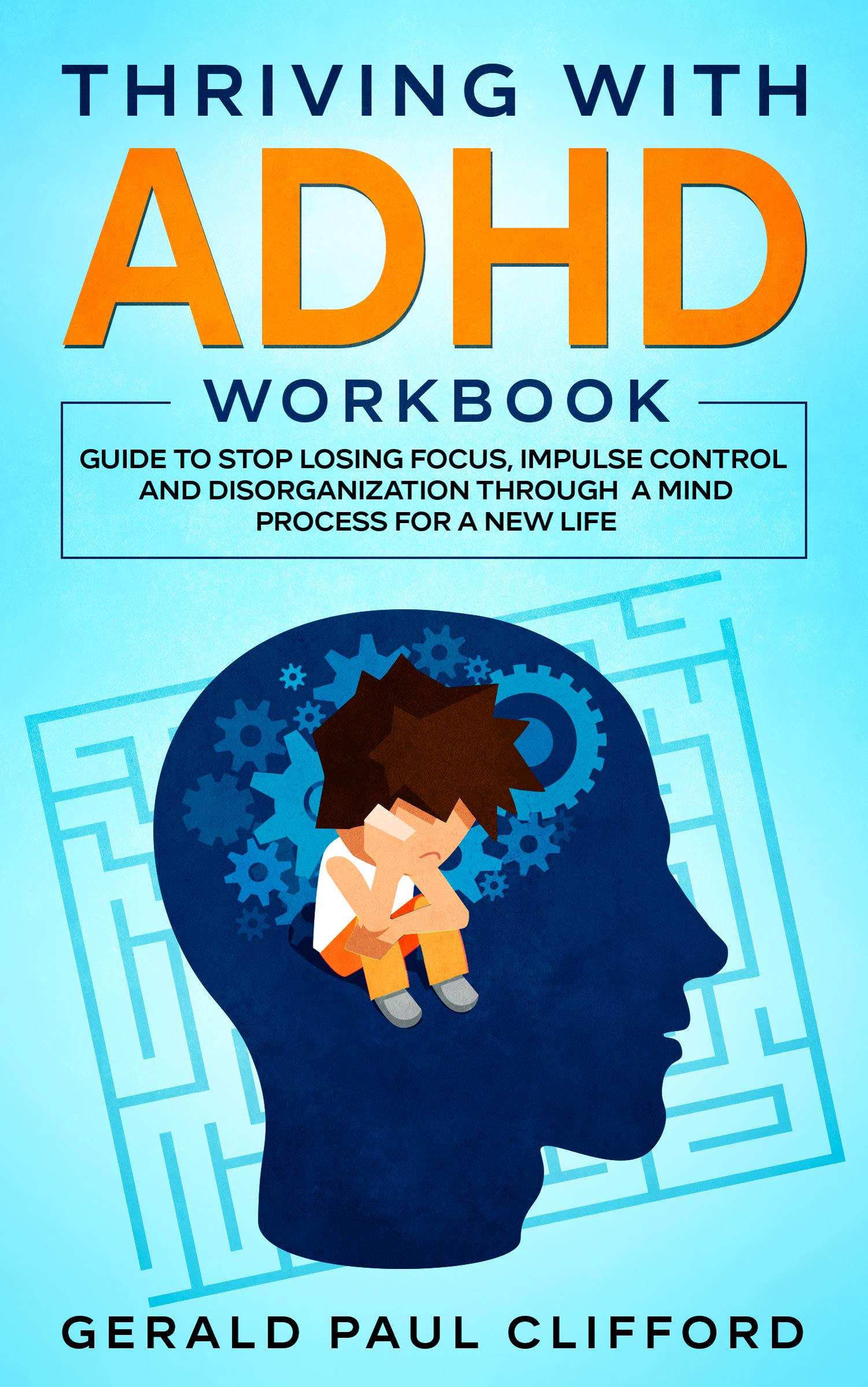Thriving With ADHD Workbook: Guide to Stop Losing Focus, Impulse ...