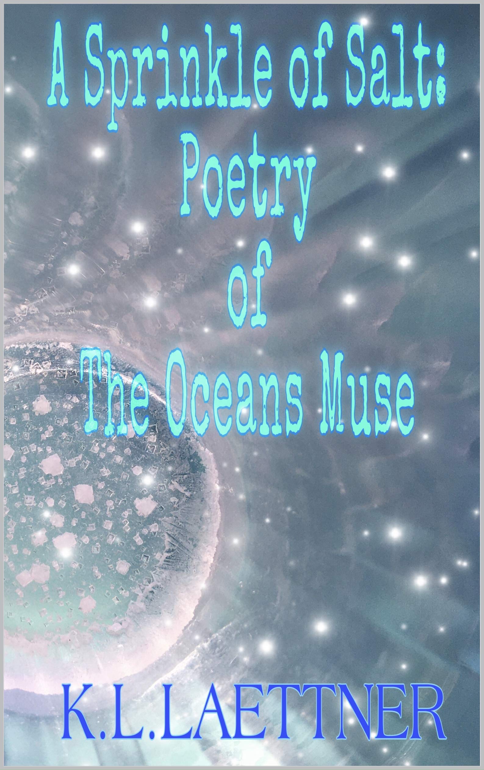 A Sprinkle of Salt: Poetry of The Oceans Muse by K.L. Laettner | Goodreads