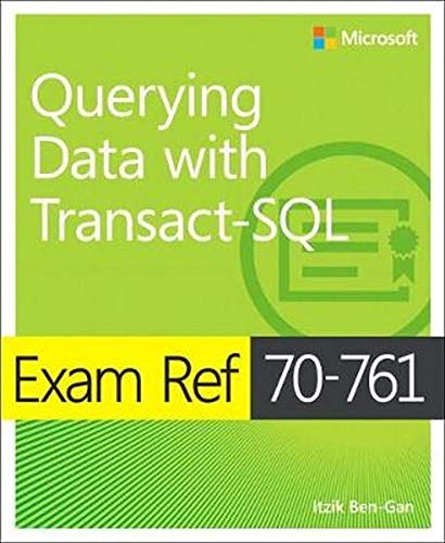 Exam Ref 70-761 Querying Data with Transact-SQL by Itzik Ben-Gan, Microsoft Press by Itzik Ben ...