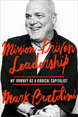 Mission-Driven Leadership: My Journey as a Radical Capitalist by Mark ...