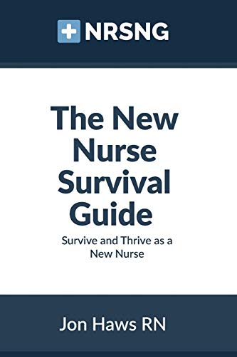 The New Nurse Survival Guide: Survive and Thrive as a New Nurse by Jon ...